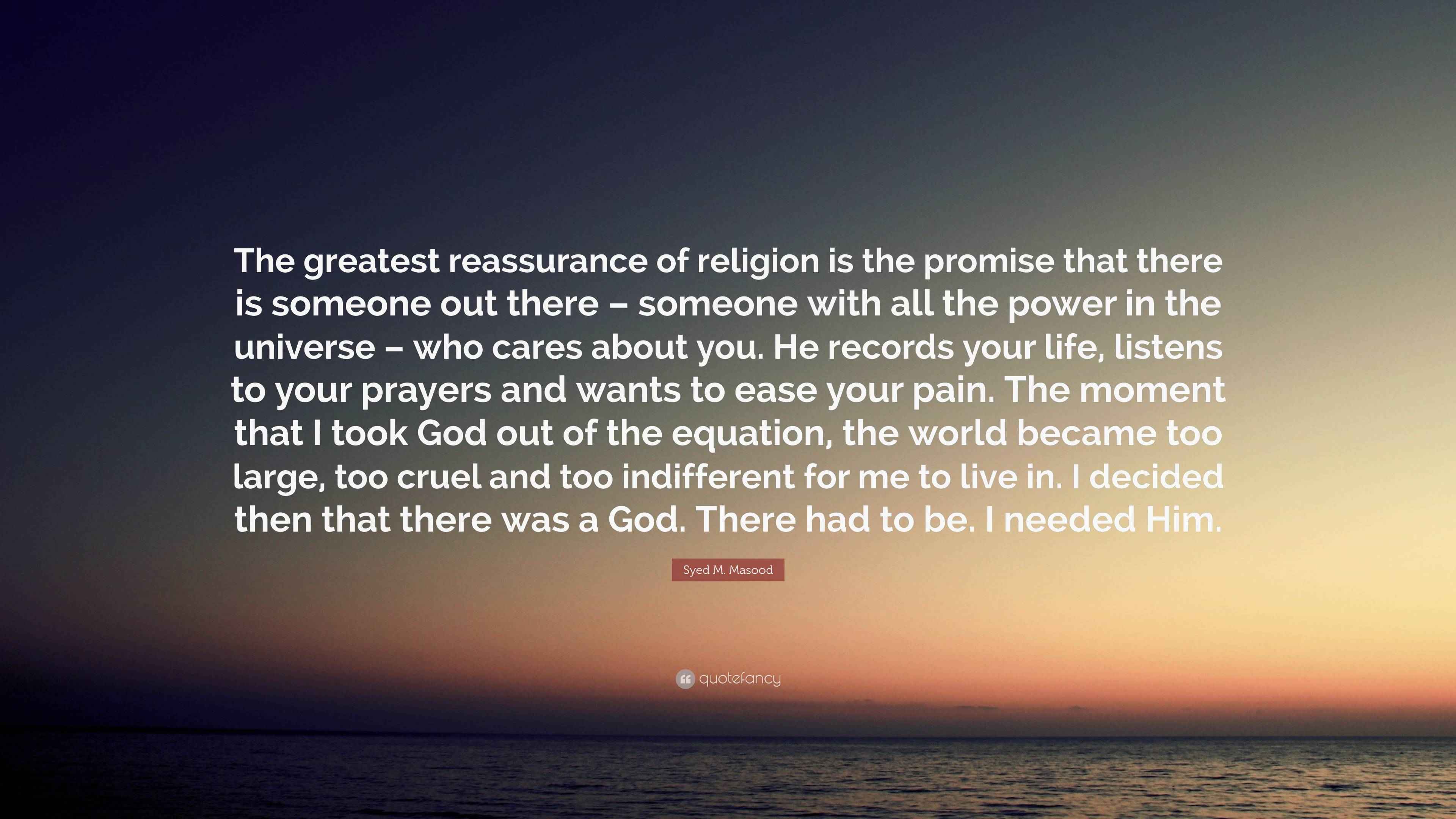 Syed M. Masood Quote: “The greatest reassurance of religion is the ...