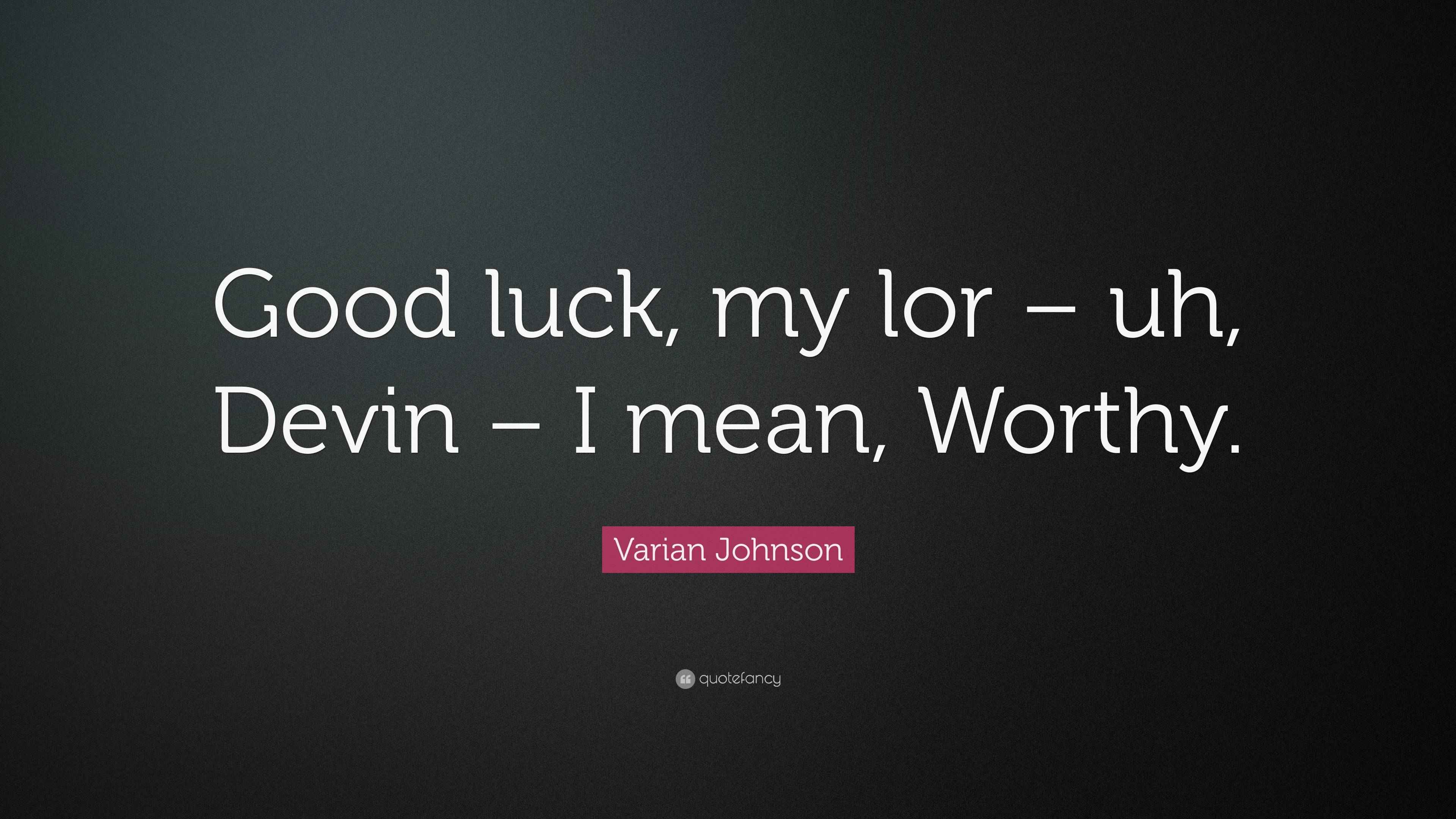 Varian Johnson Quote: “Good luck, my lor – uh, Devin – I mean, Worthy.”
