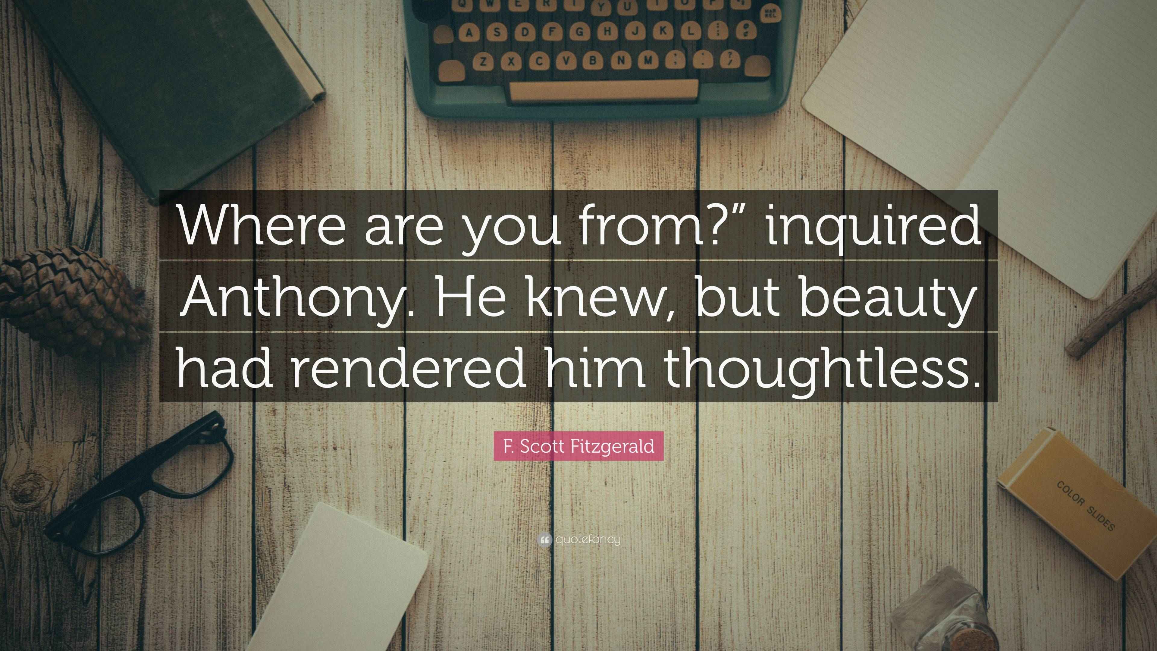 F. Scott Fitzgerald Quote: “Where are you from?” inquired Anthony. He ...