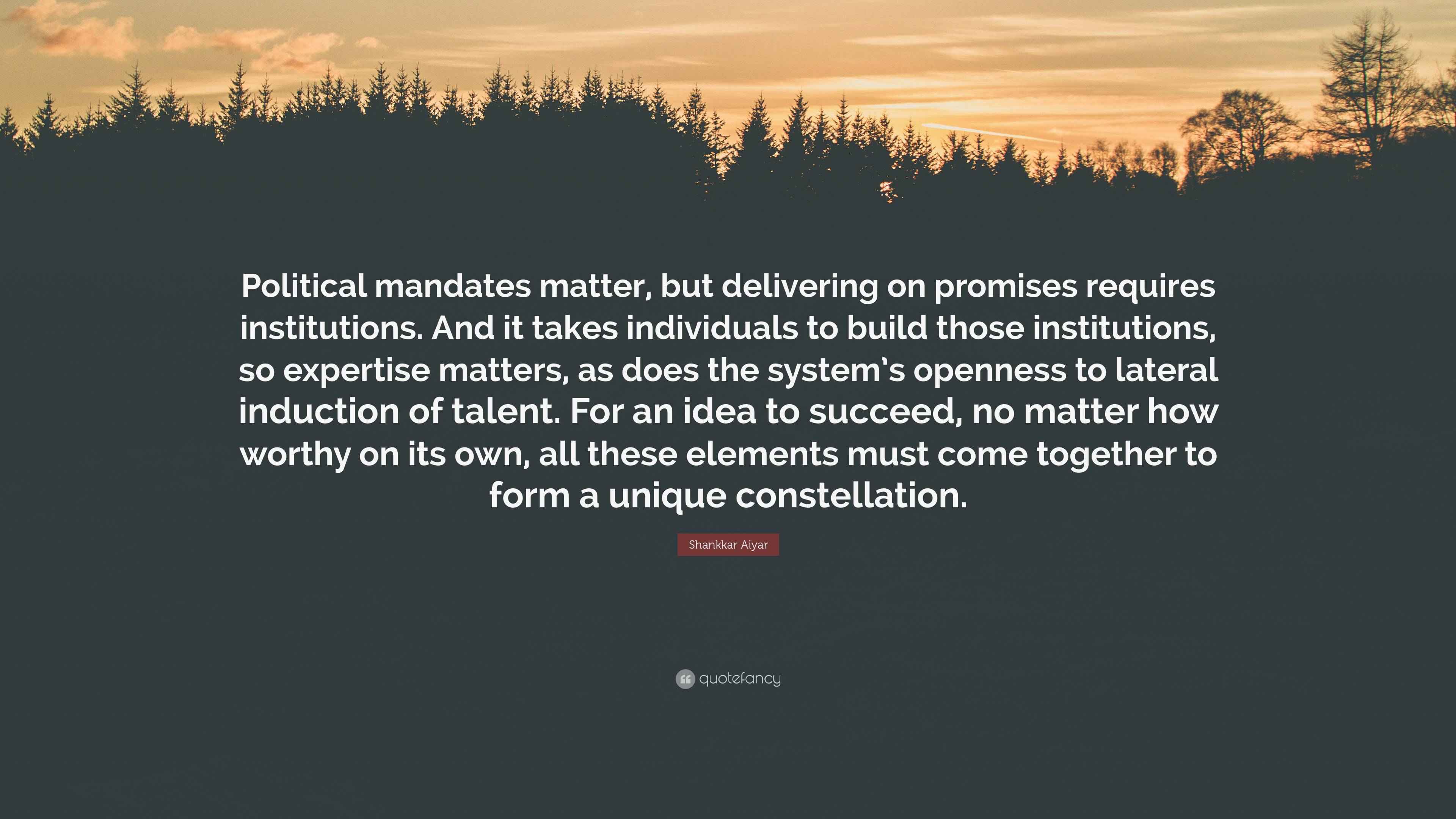 Shankkar Aiyar Quote: “Political mandates matter, but delivering on ...