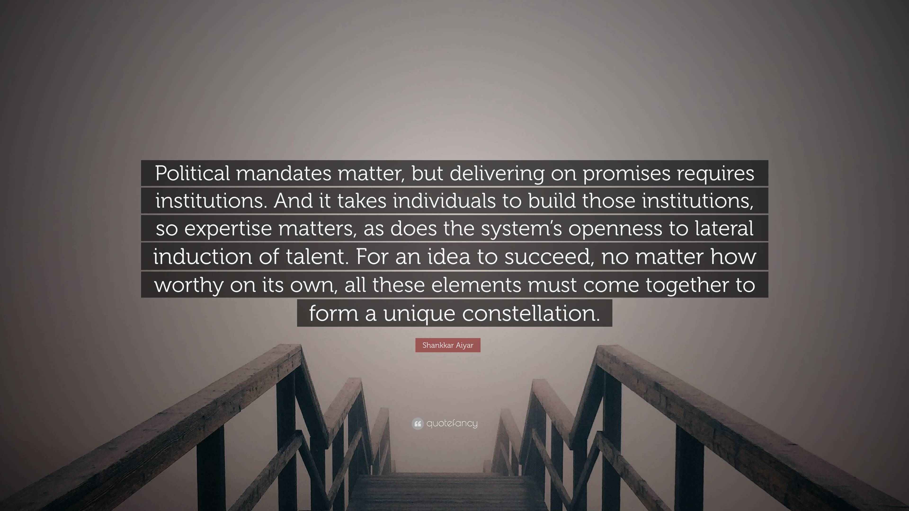 Shankkar Aiyar Quote: “Political mandates matter, but delivering on ...