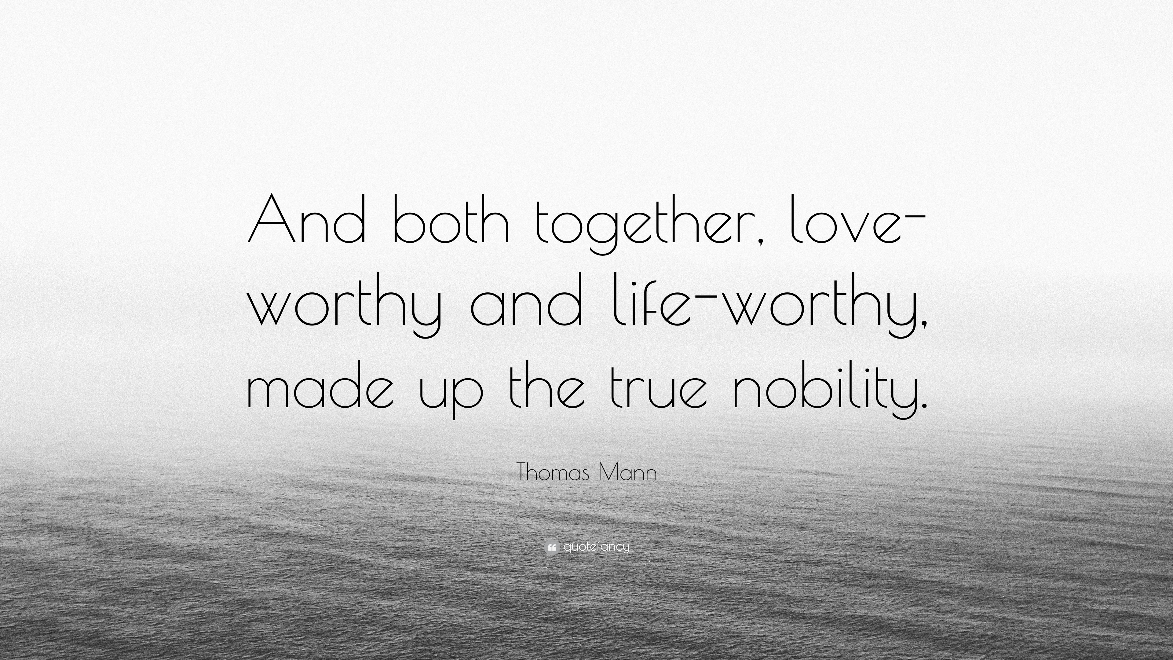 Thomas Mann Quote: “And both together, love-worthy and life-worthy ...