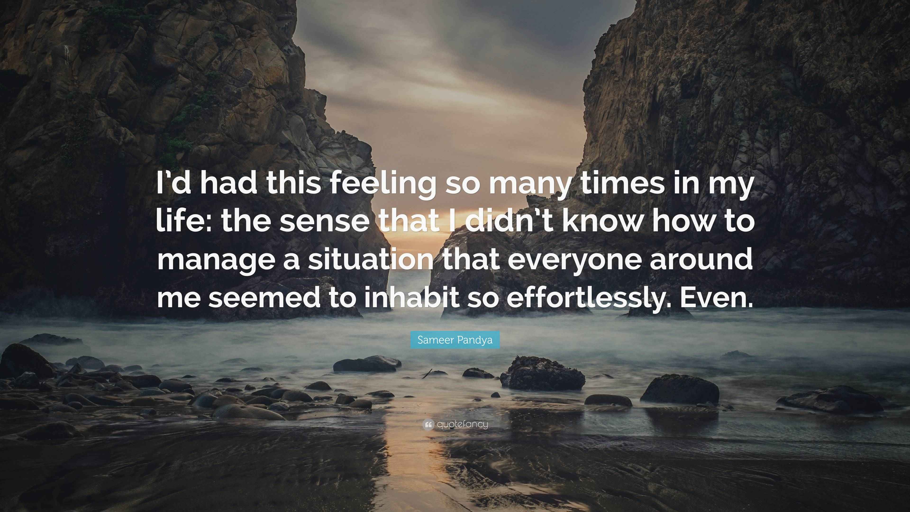 Sameer Pandya Quote: “I’d had this feeling so many times in my life ...