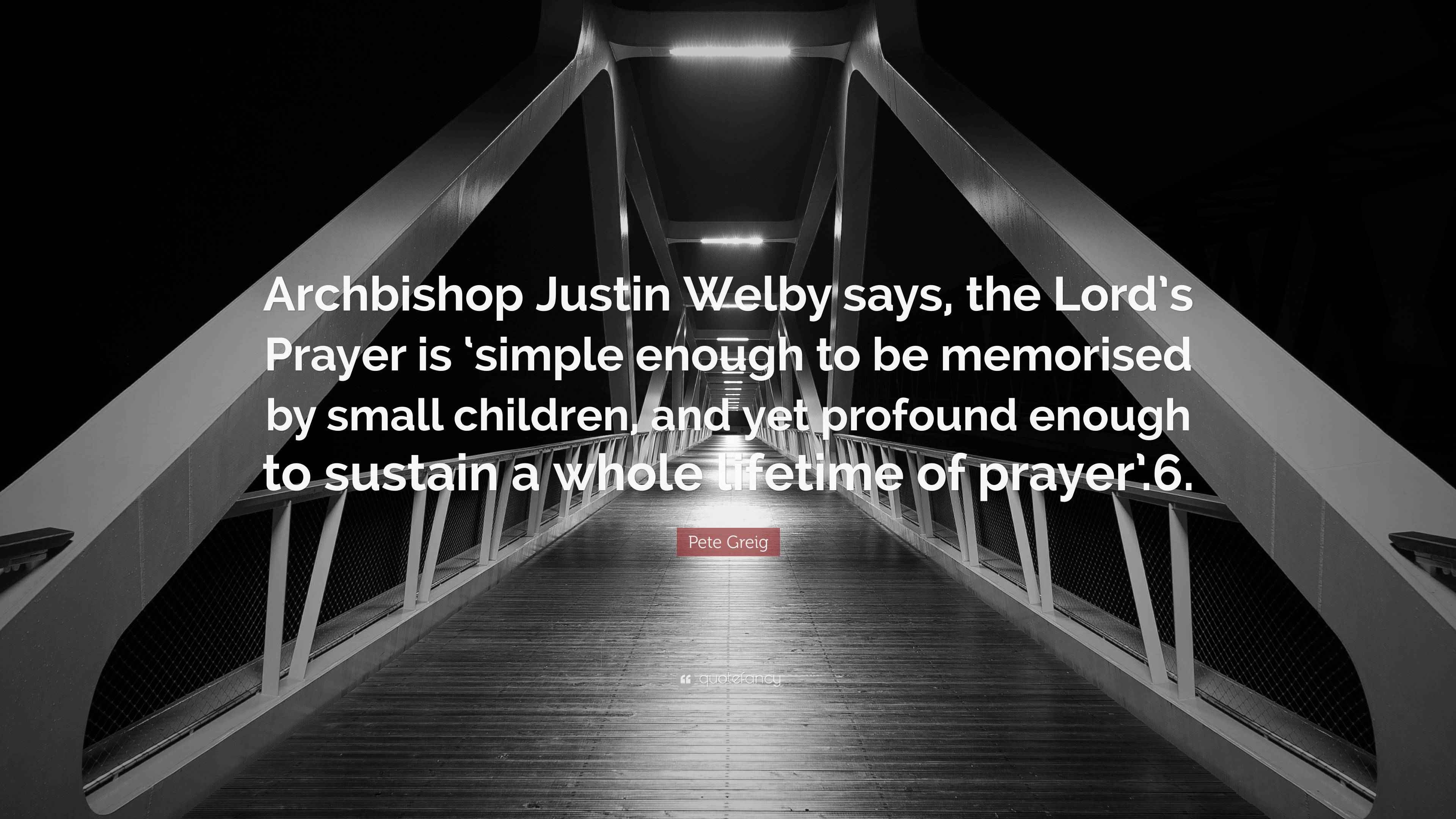 Pete Greig Quote: “Archbishop Justin Welby says, the Lord’s Prayer is ...