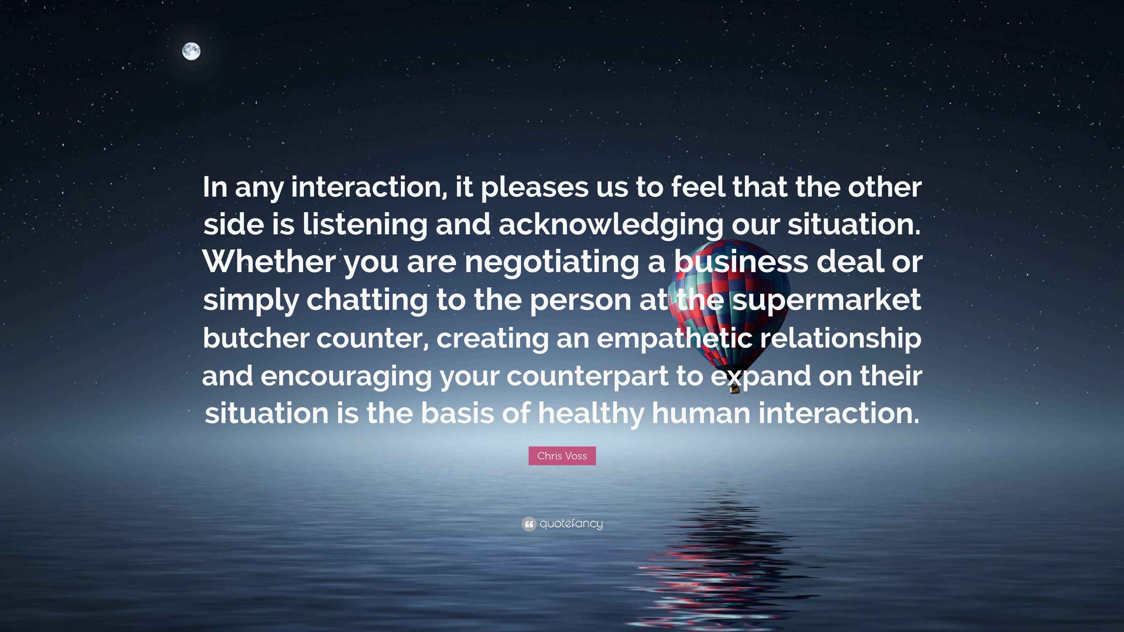 Chris Voss Quote: “In any interaction, it pleases us to feel that the ...