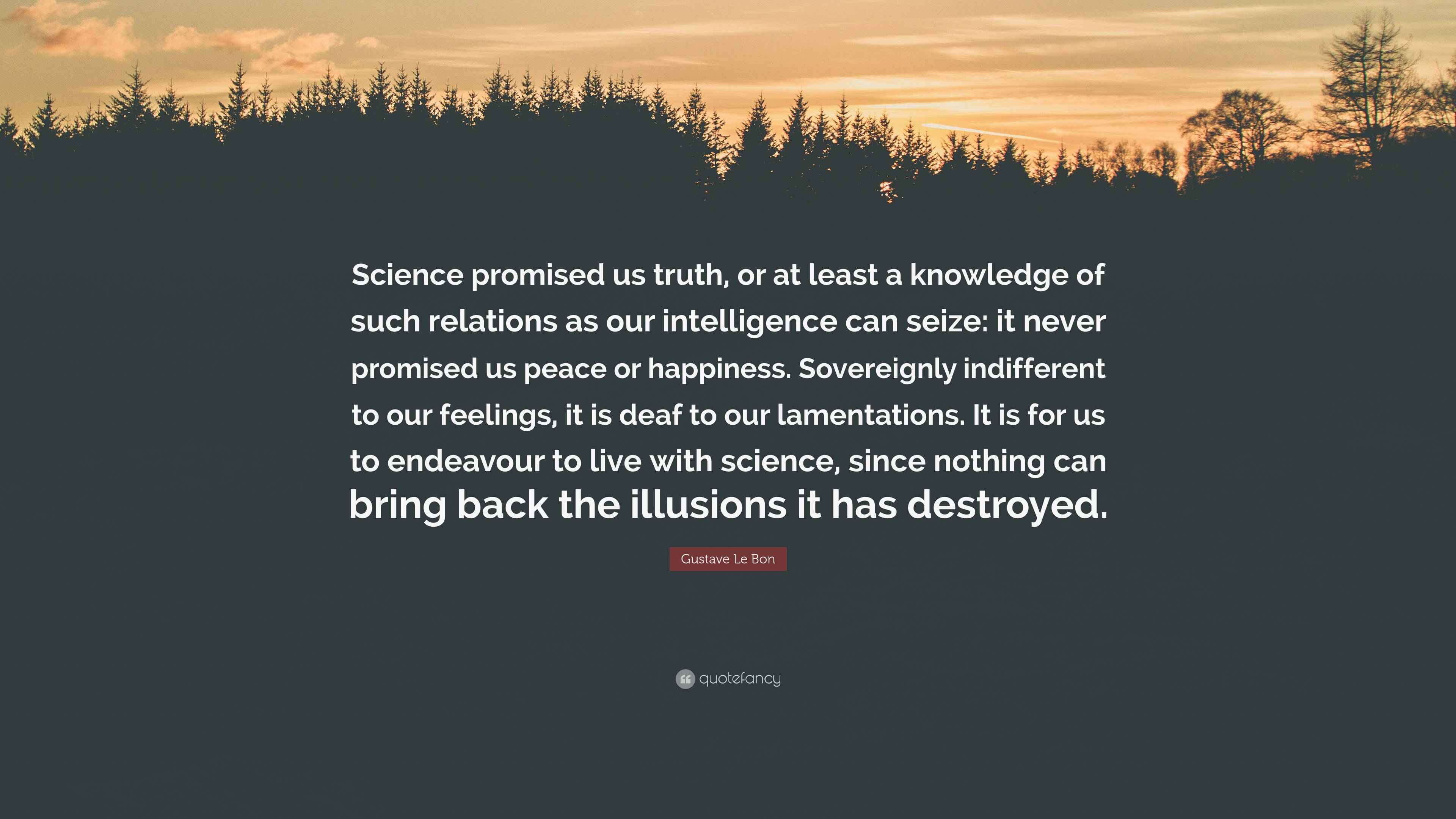 Gustave Le Bon Quote: “Science promised us truth, or at least a ...