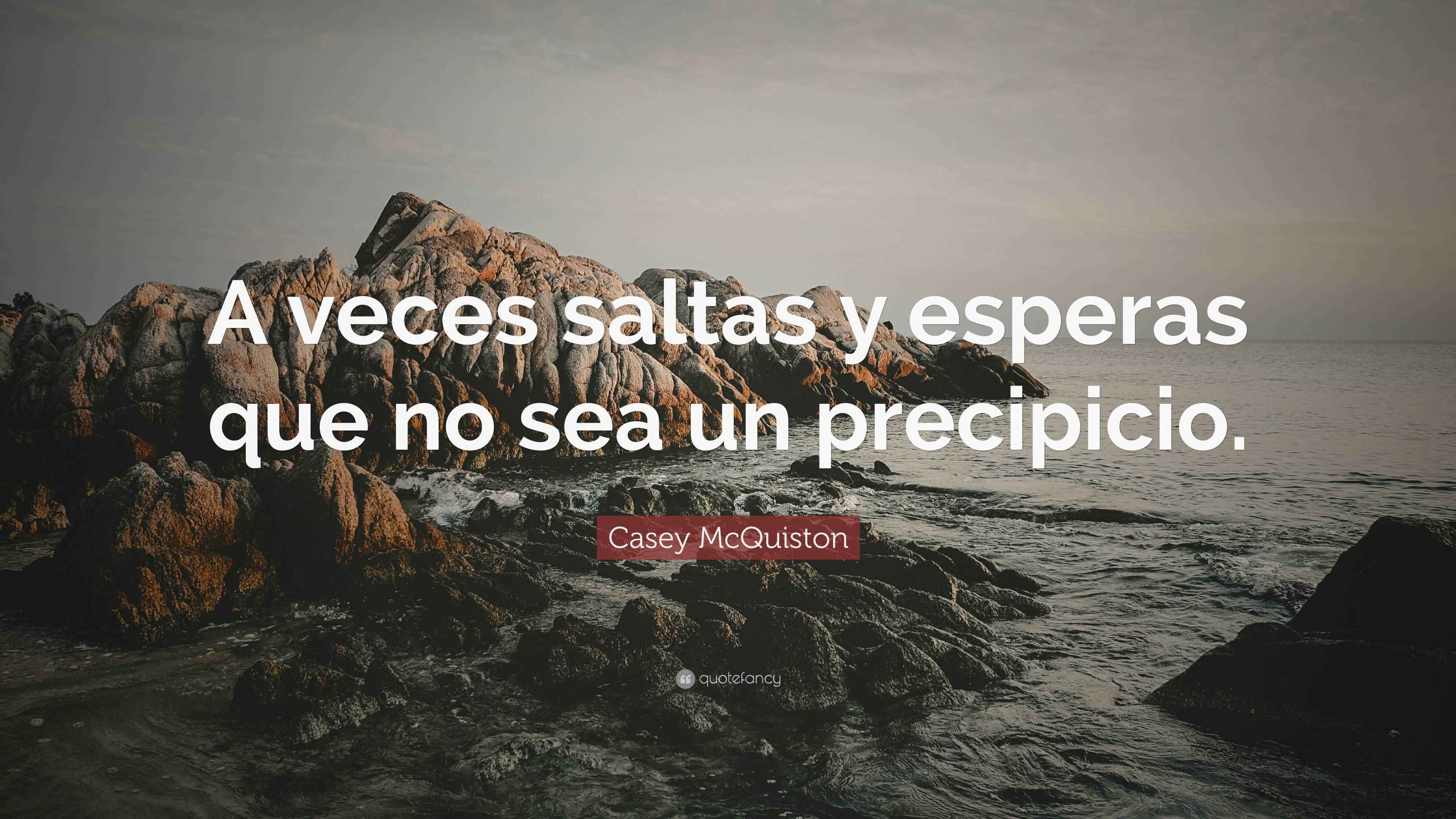 Casey McQuiston Quote: “A veces saltas y esperas que no sea un precipicio.”
