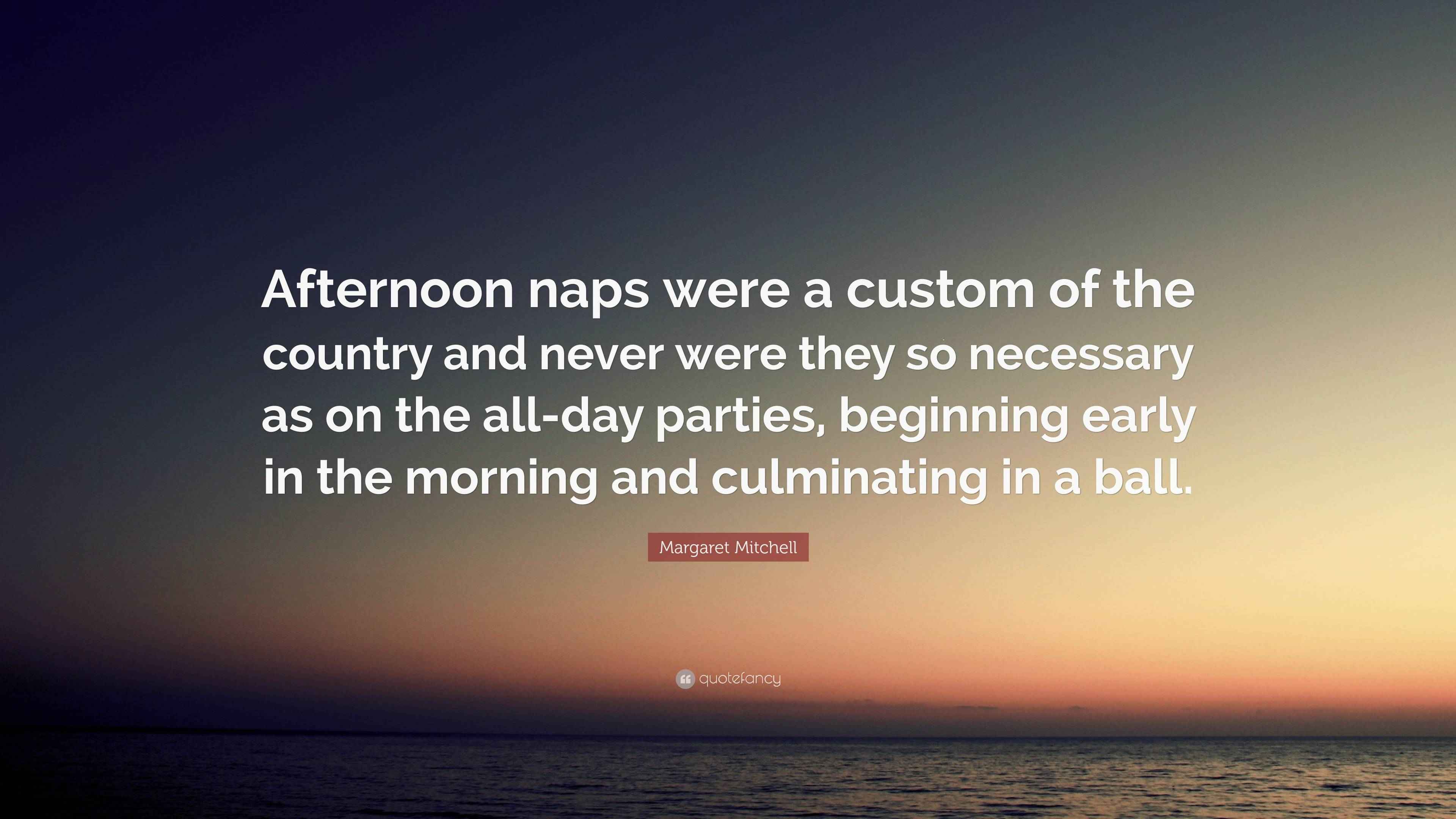 Margaret Mitchell Quote: “Afternoon naps were a custom of the country ...