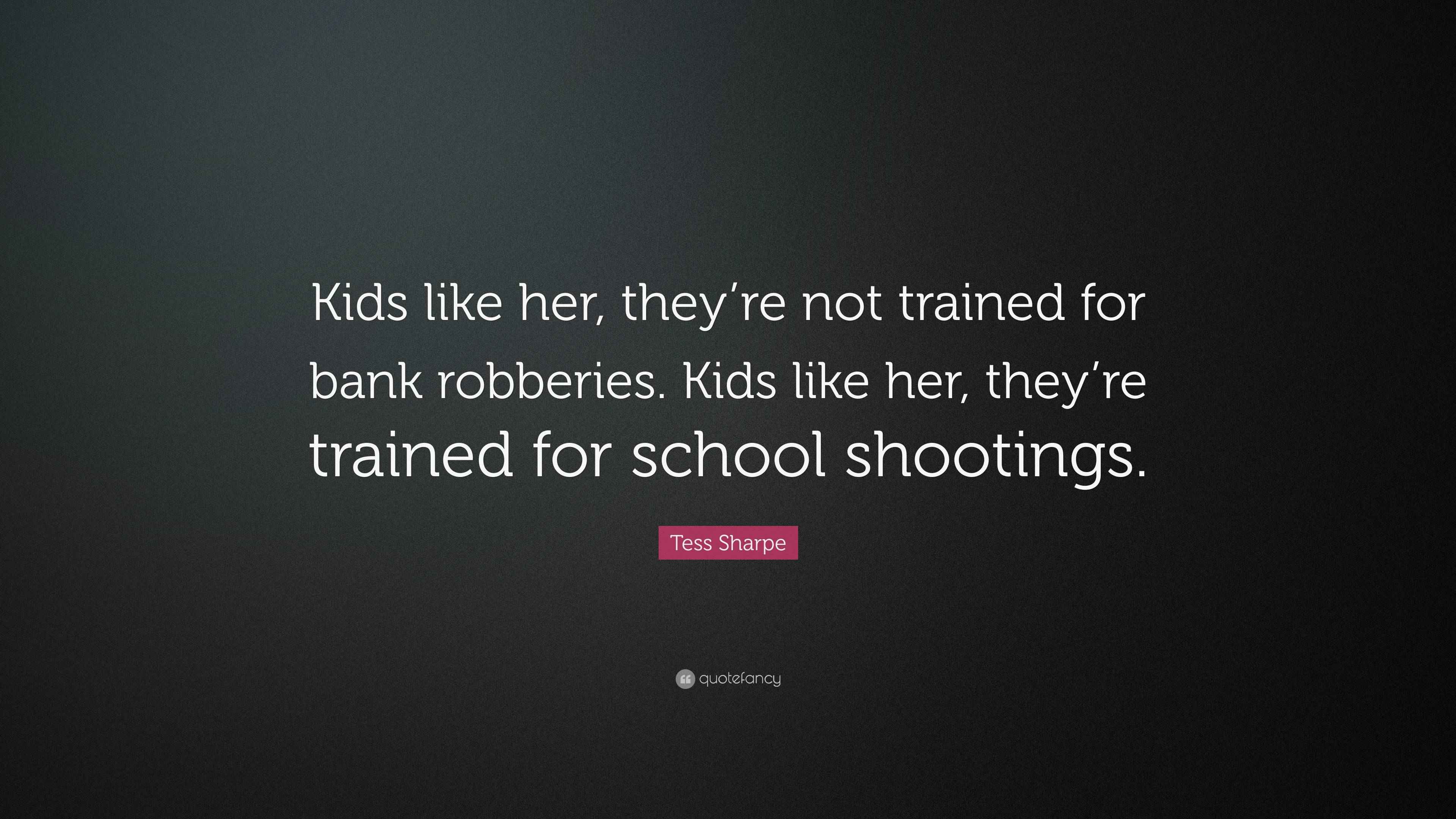 Tess Sharpe Quote: “Kids like her, they’re not trained for bank ...
