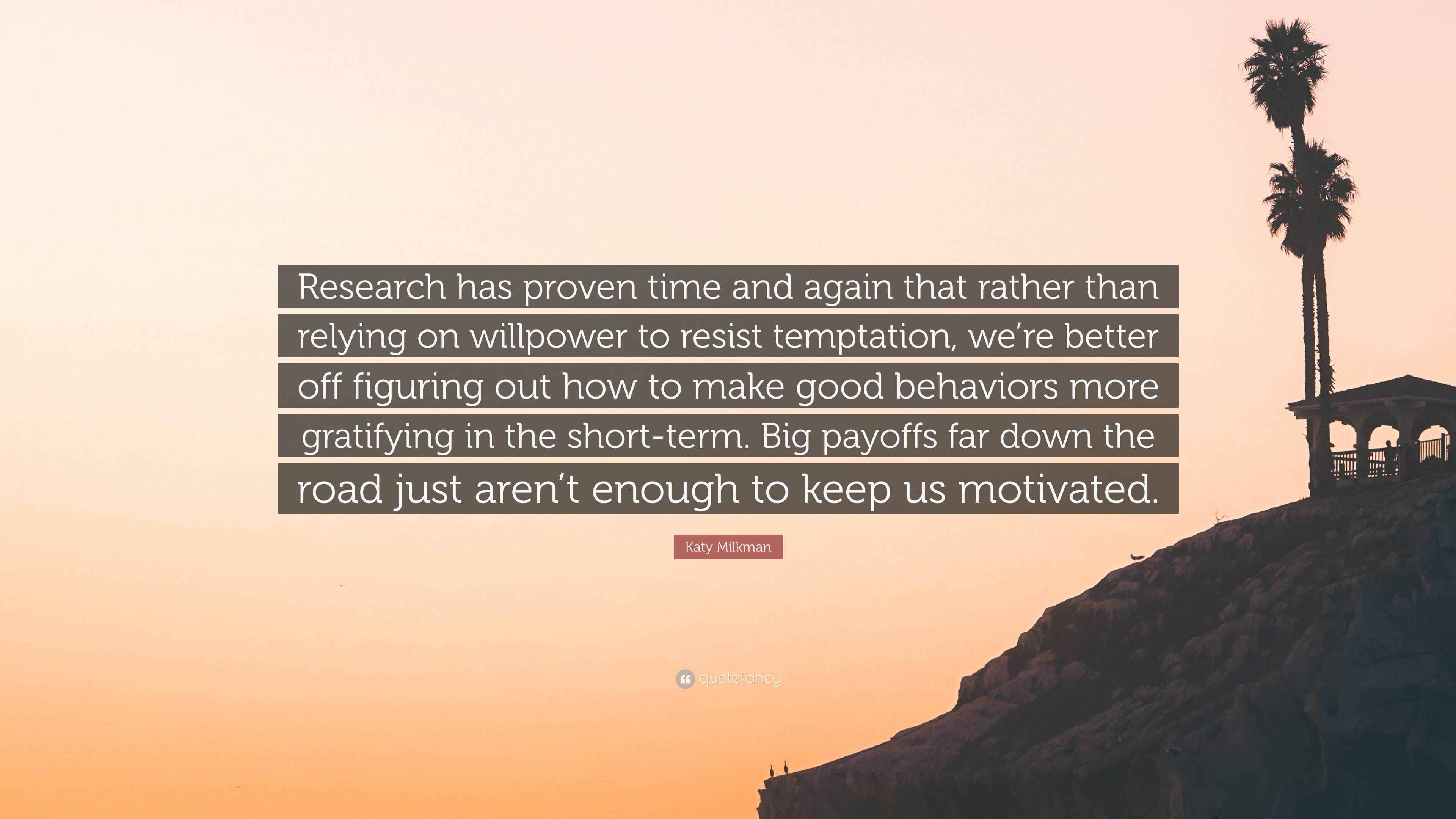 Katy Milkman Quote: “Research has proven time and again that rather ...