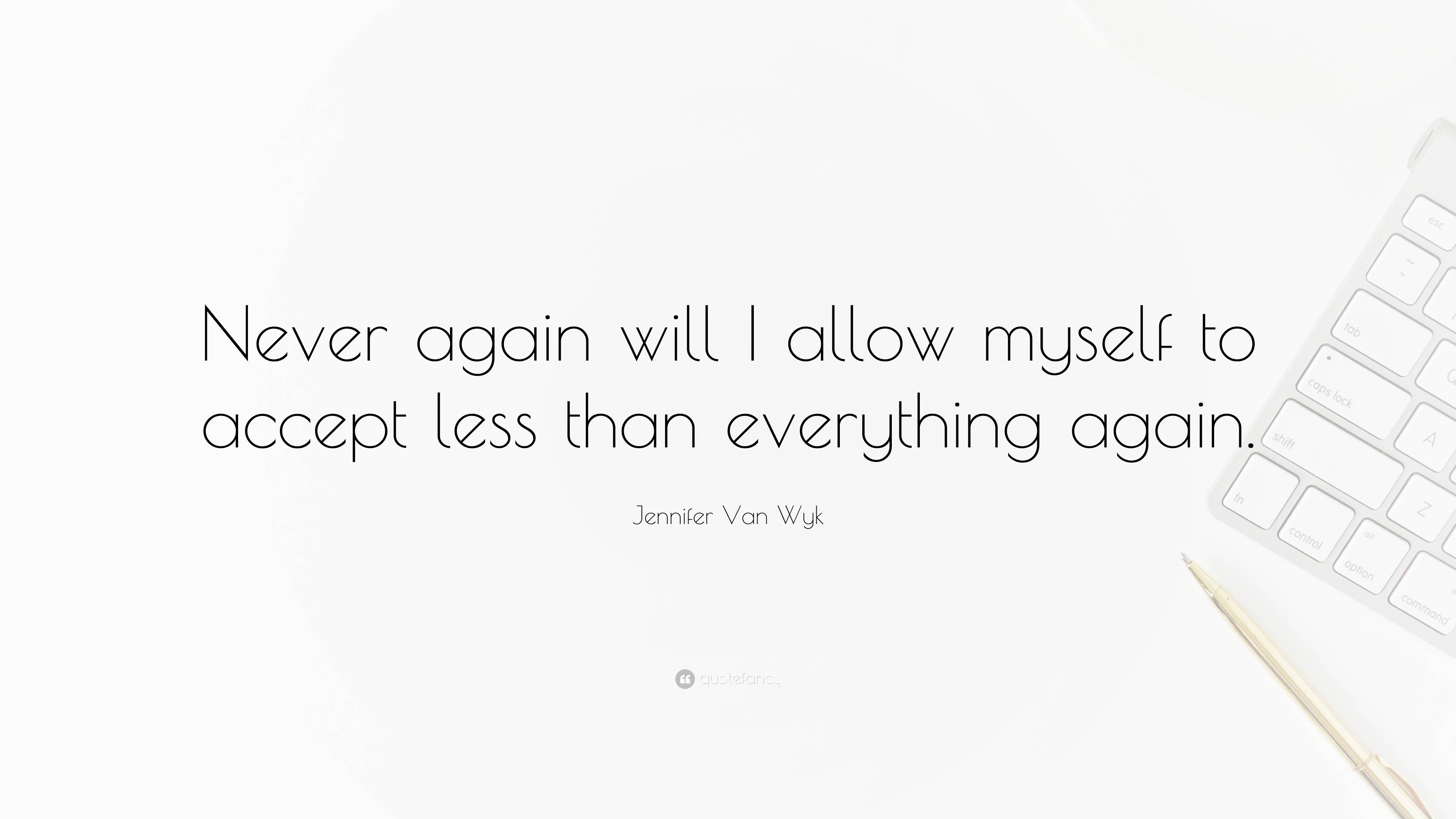 Jennifer Van Wyk Quote: “Never again will I allow myself to accept less ...