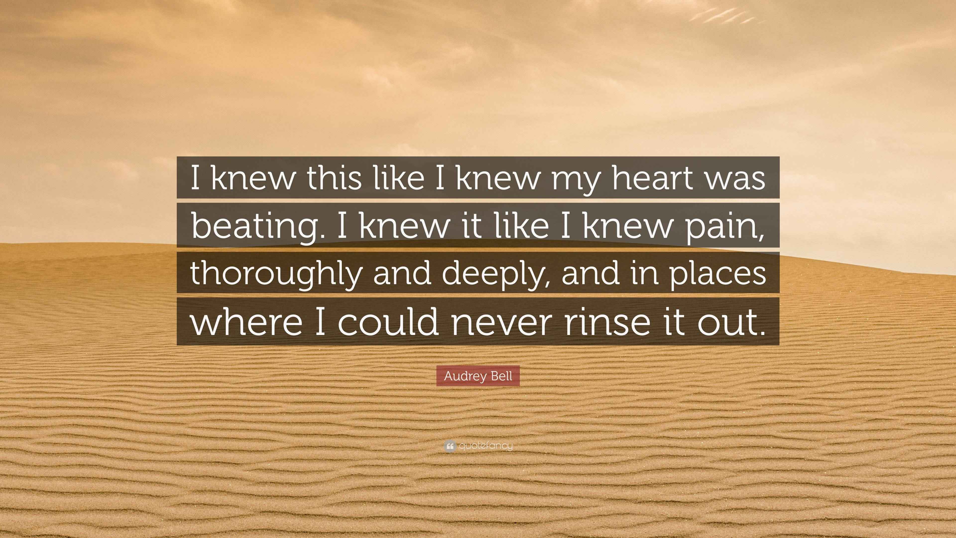 Audrey Bell Quote: “I knew this like I knew my heart was beating. I ...