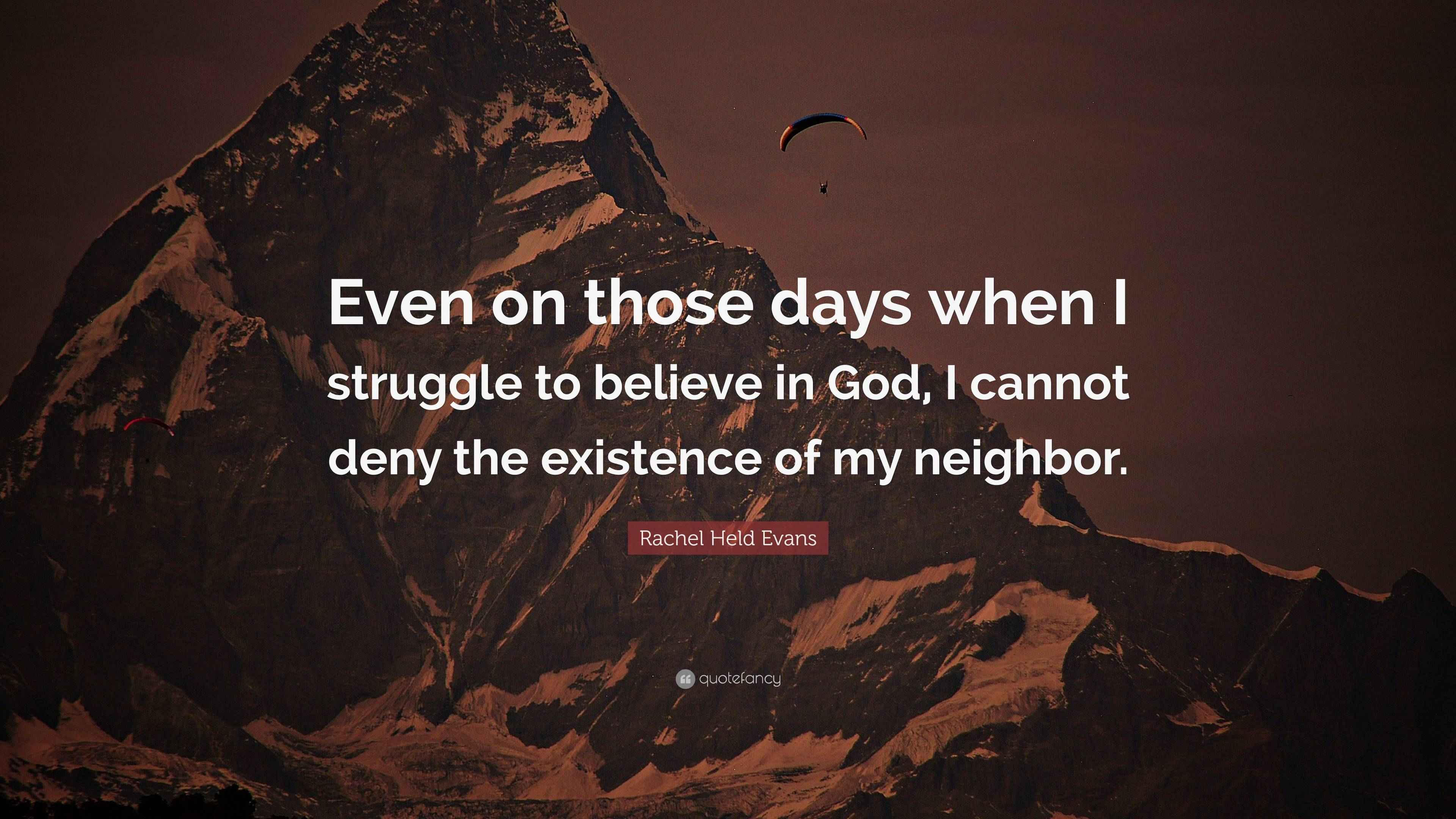 Rachel Held Evans Quote: “Even on those days when I struggle to believe ...