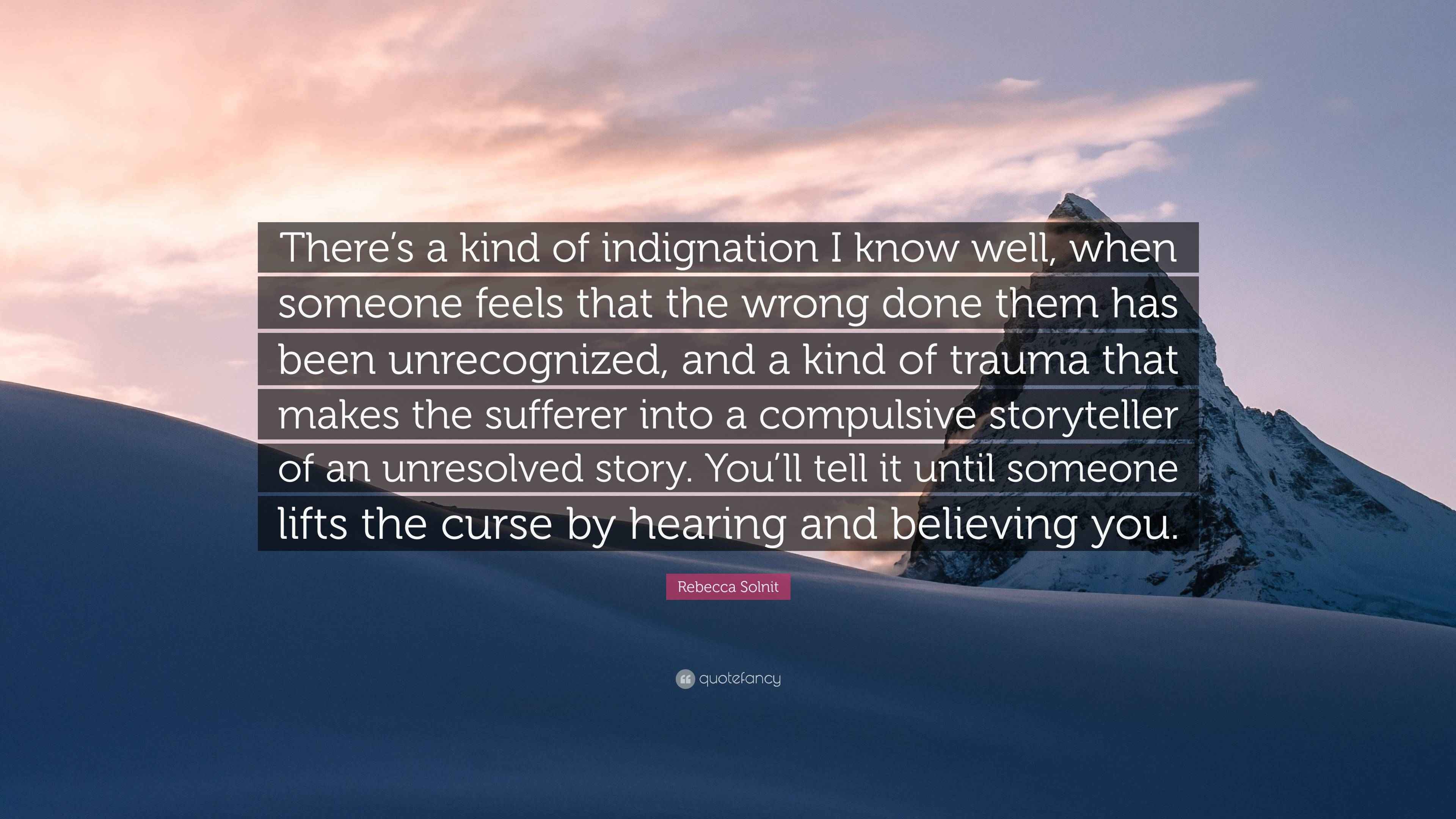 Rebecca Solnit Quote: “There’s a kind of indignation I know well, when ...