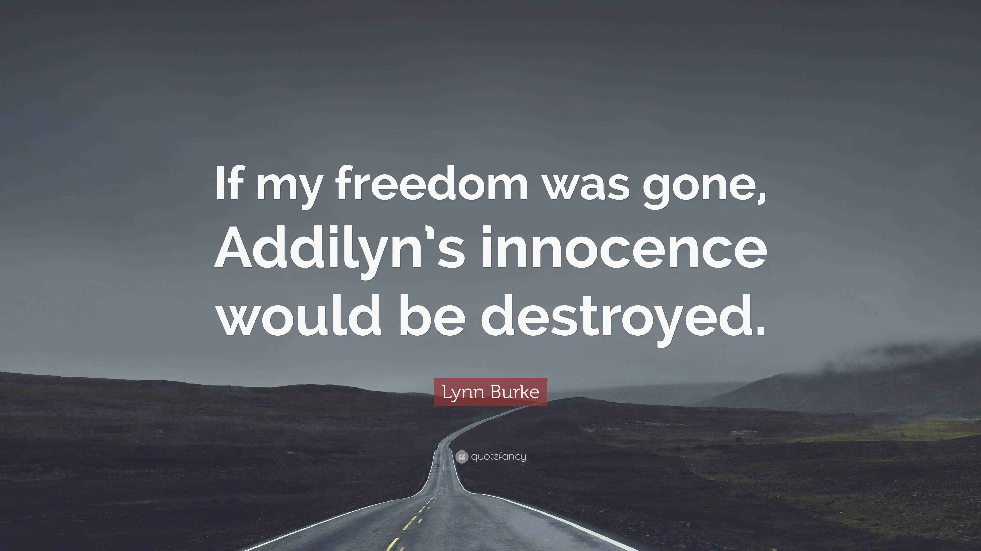 Lynn Burke Quote: “If my freedom was gone, Addilyn’s innocence would be ...