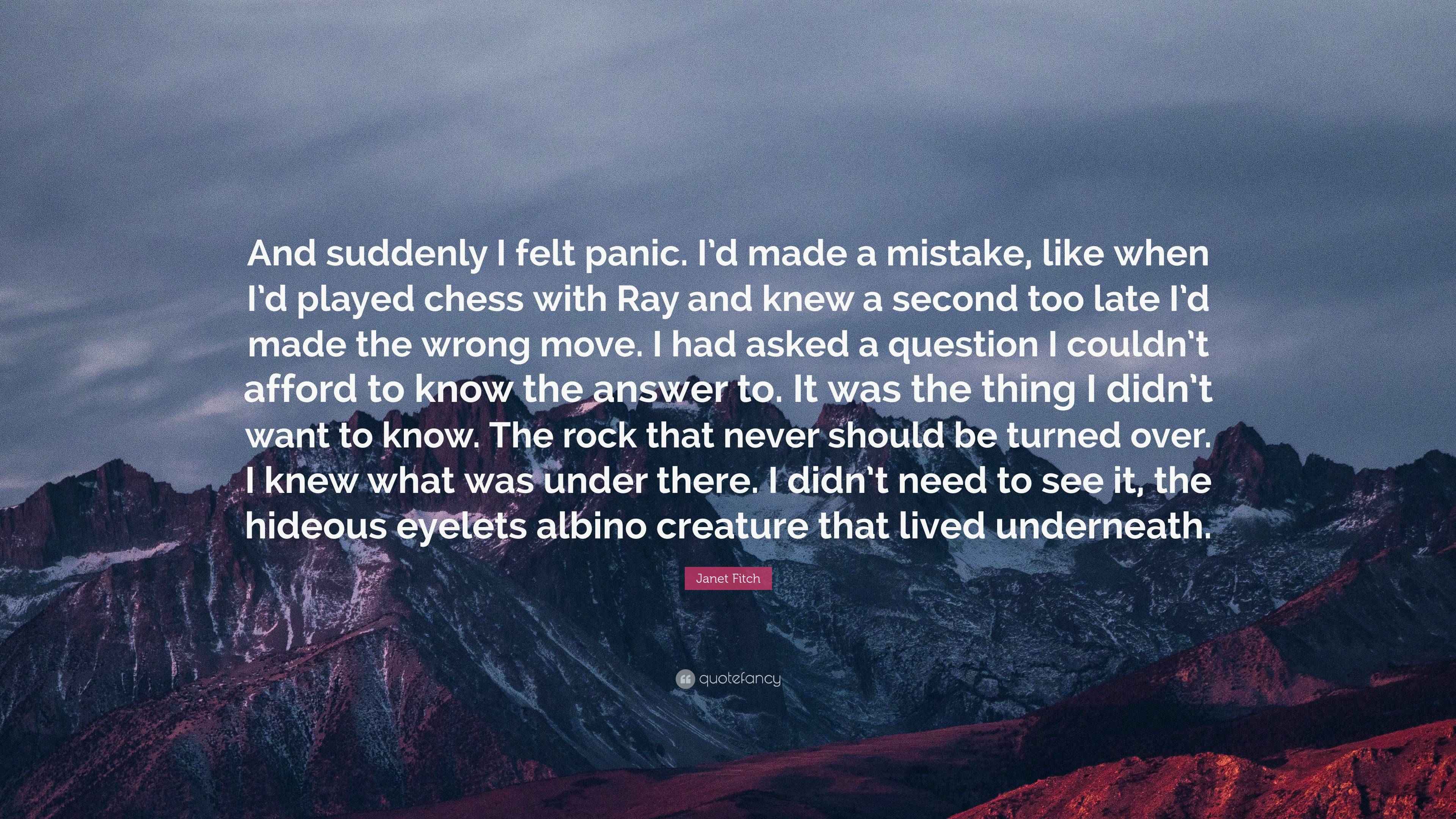 Janet Fitch Quote: “And suddenly I felt panic. I’d made a mistake, like ...