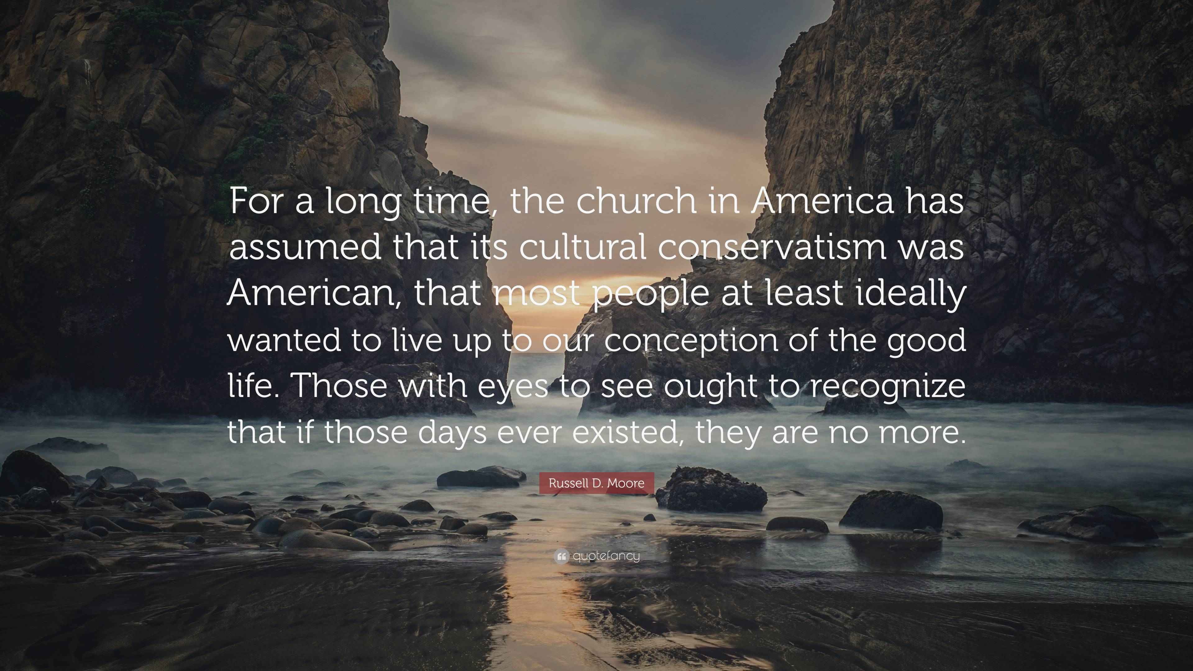 Russell D. Moore Quote: “For a long time, the church in America has ...
