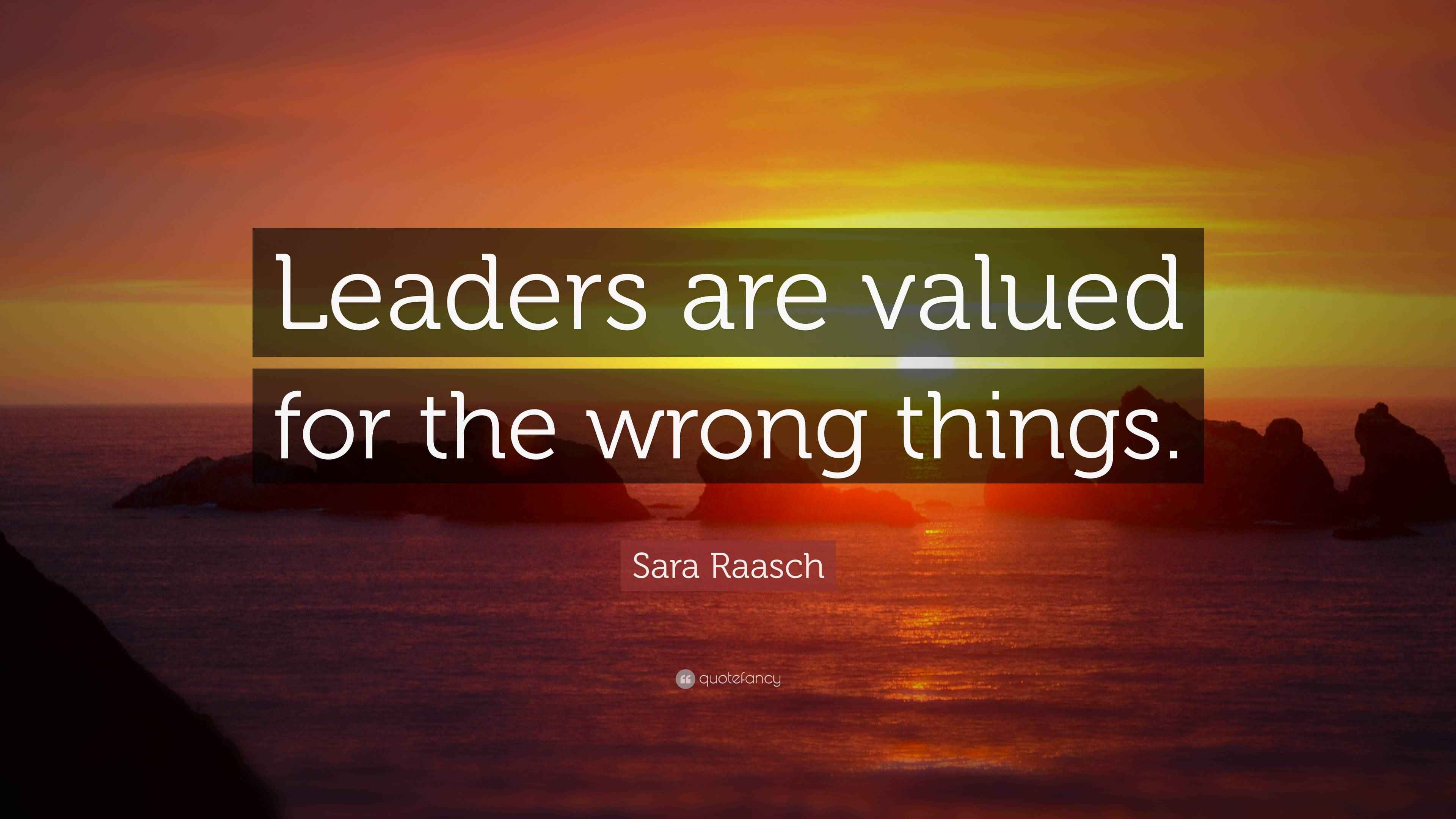 Sara Raasch Quote: “Leaders are valued for the wrong things.”