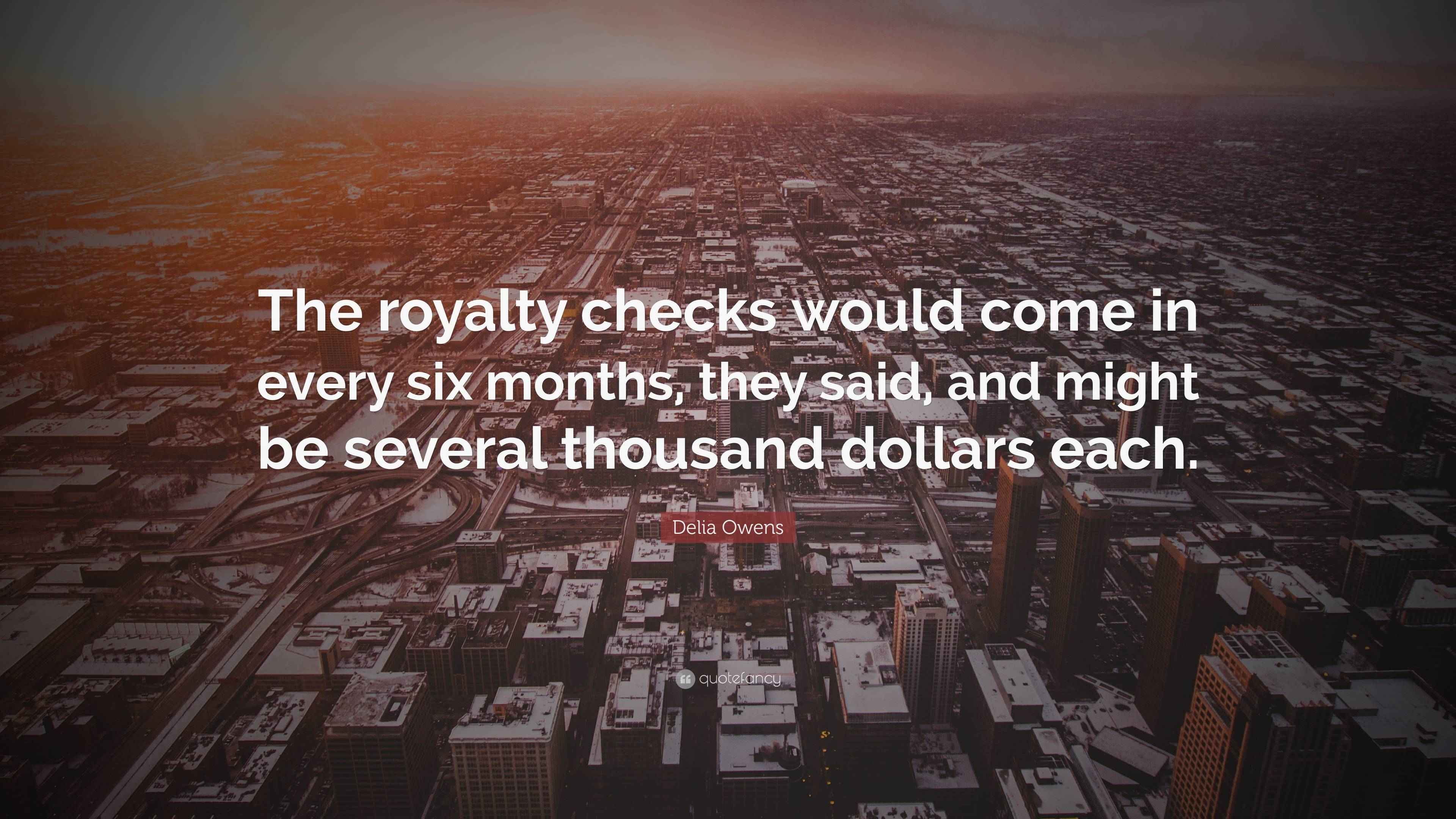 Delia Owens Quote: “The royalty checks would come in every six months ...