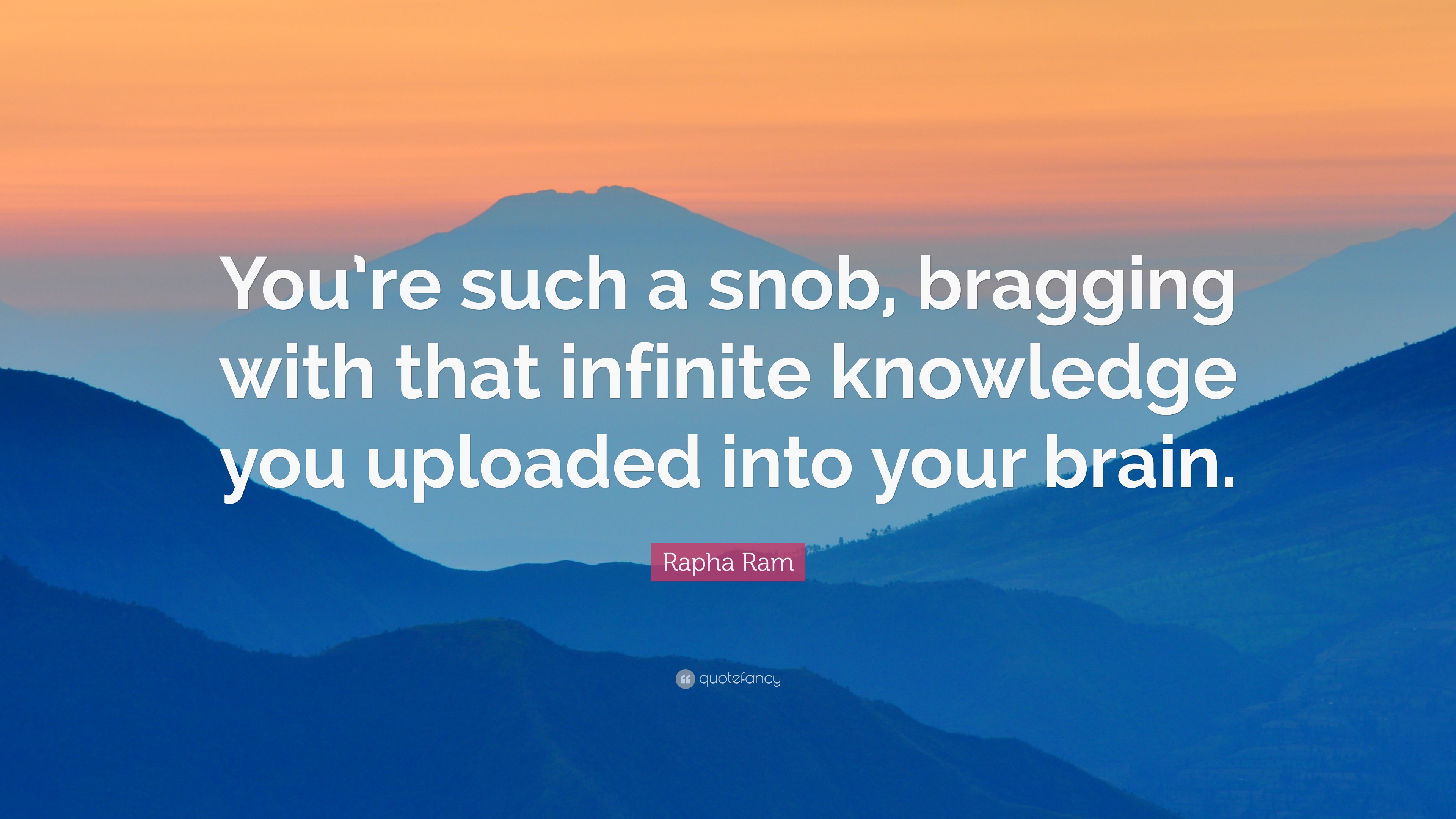 Rapha Ram Quote: “You’re such a snob, bragging with that infinite ...