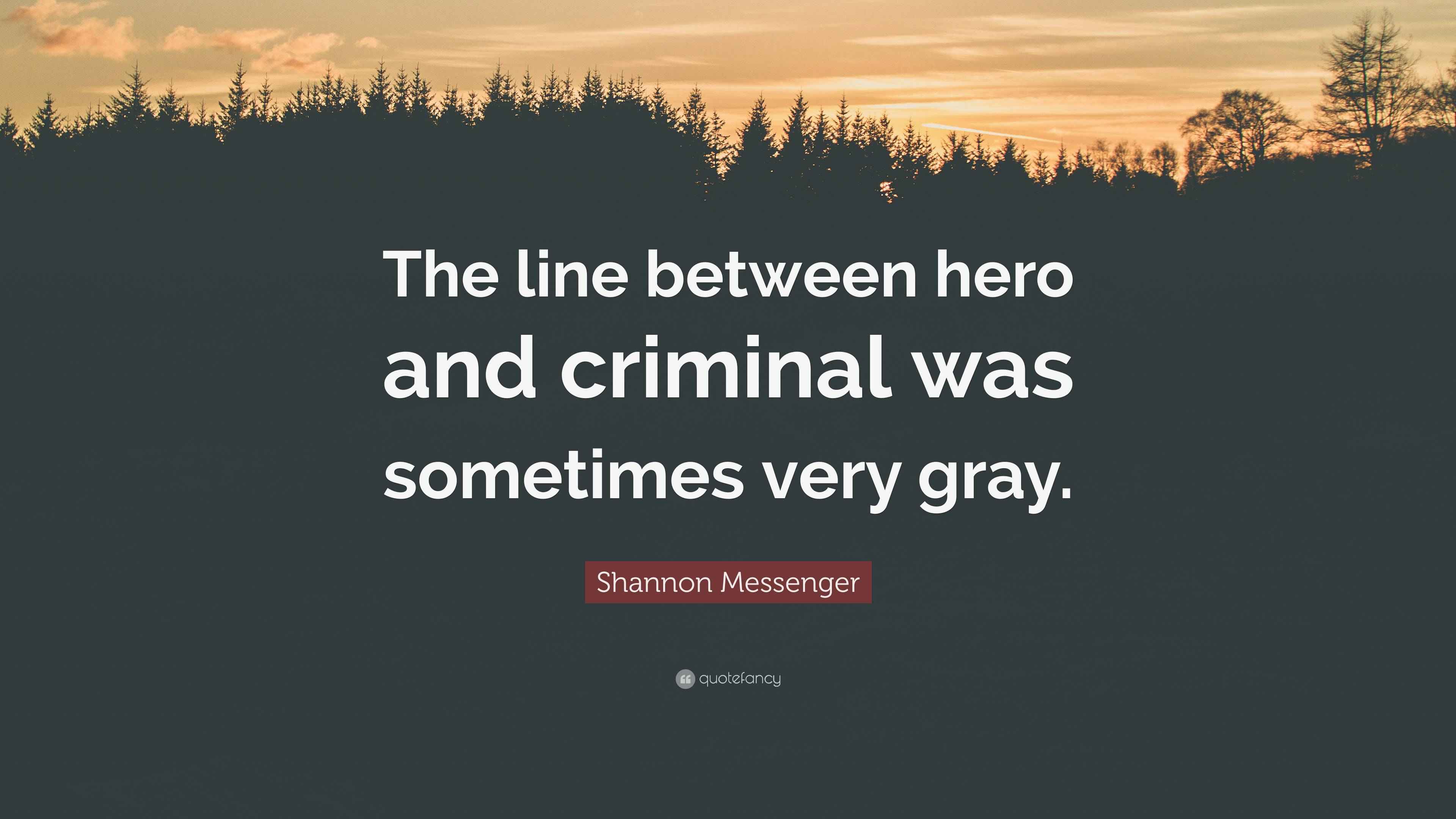 Shannon Messenger Quote: “The line between hero and criminal was ...