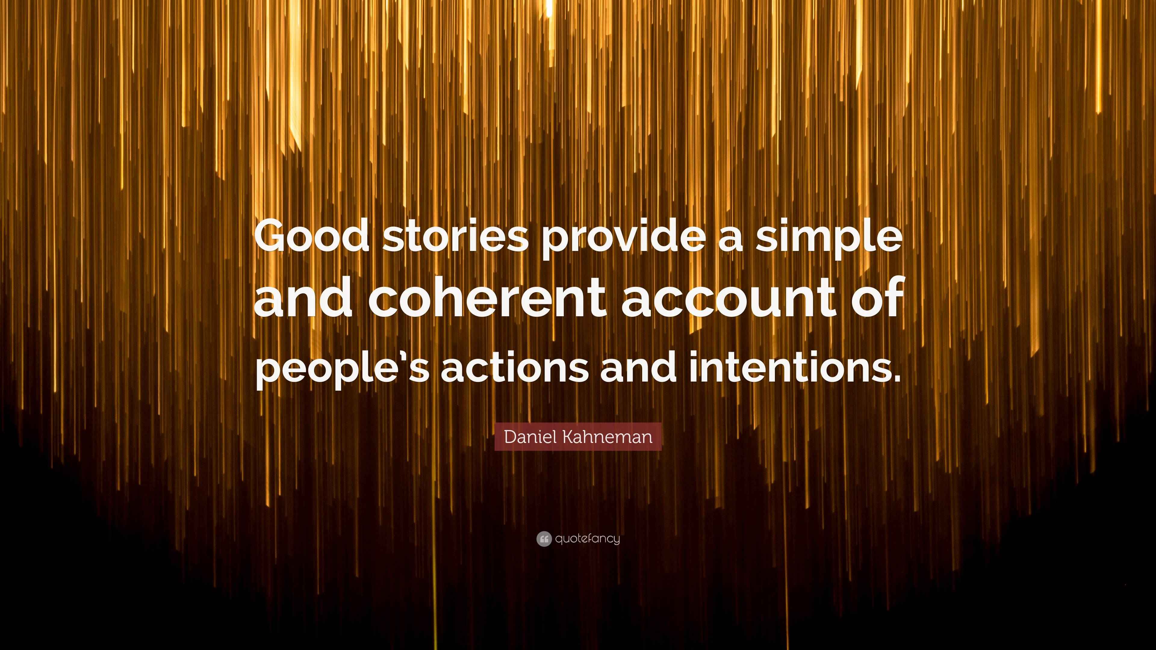 Daniel Kahneman Quote: “Good stories provide a simple and coherent ...