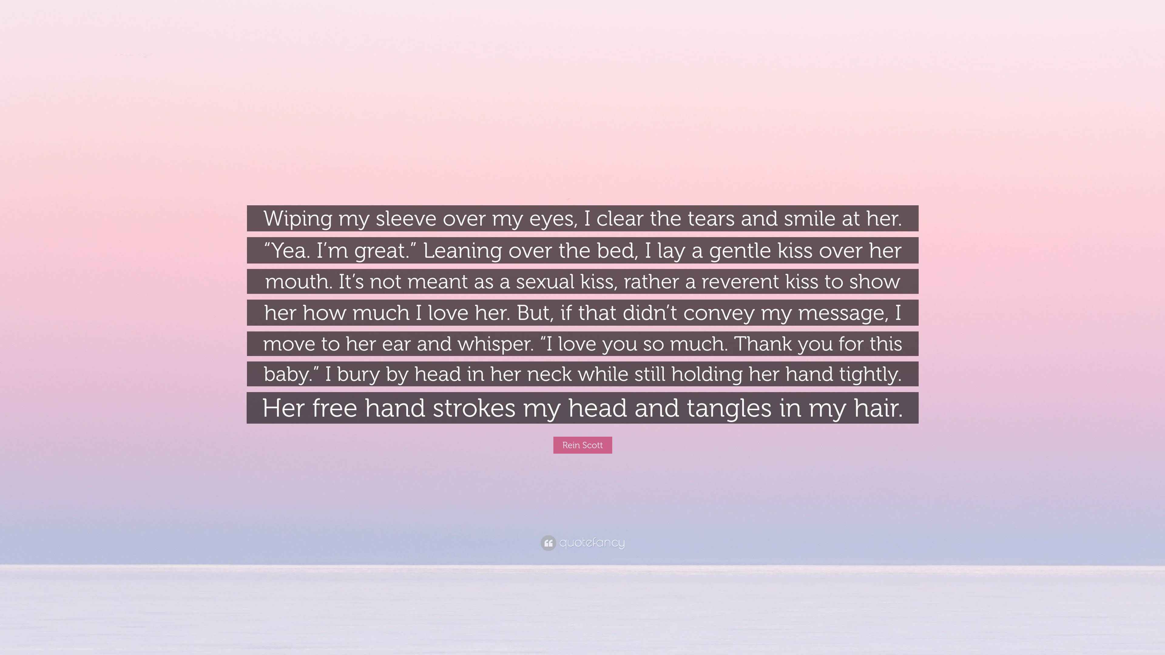 Rein Scott Quote: “Wiping my sleeve over my eyes, I clear the tears and ...