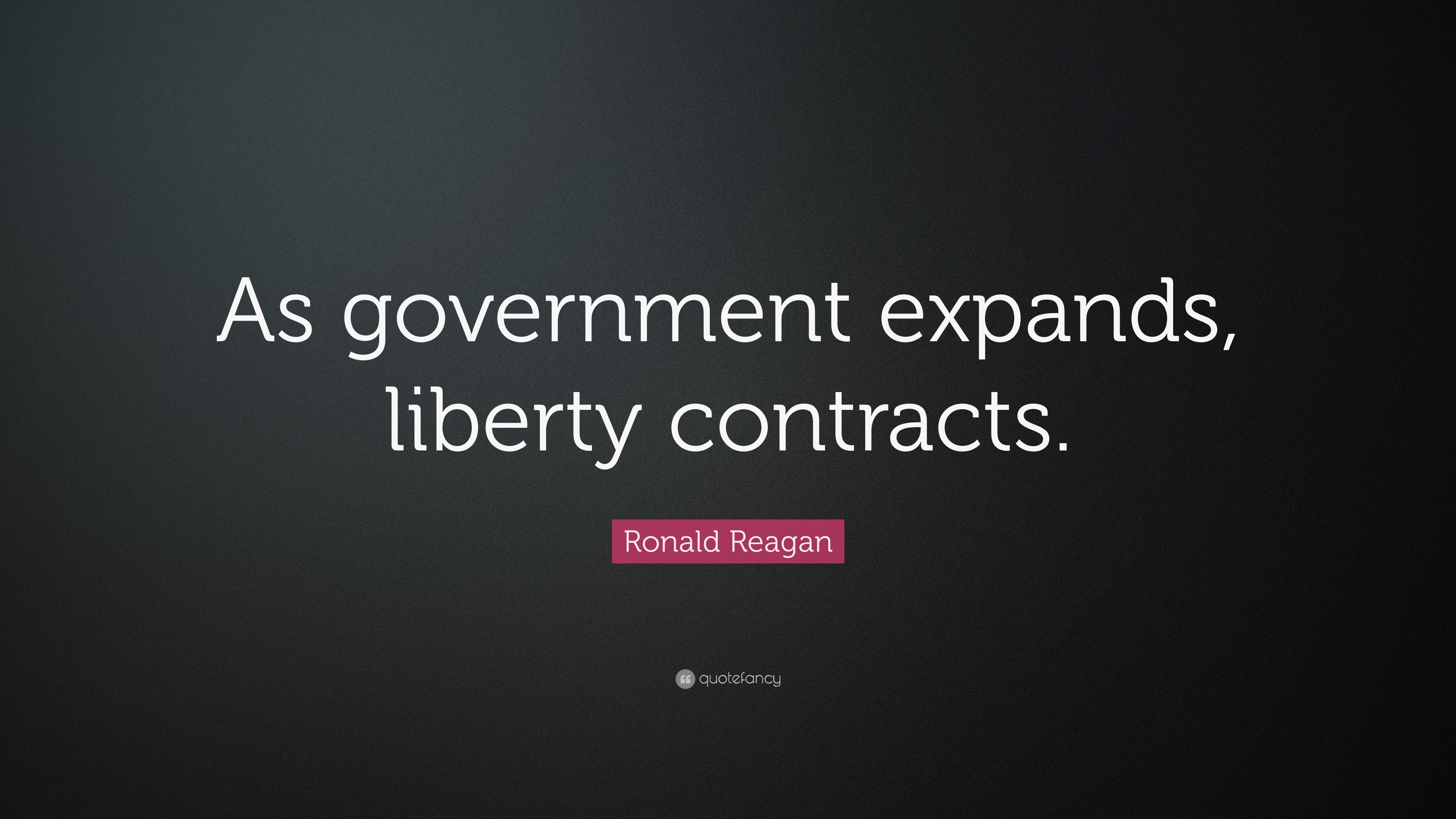 Ronald Reagan Quote: “As government expands, liberty contracts.”