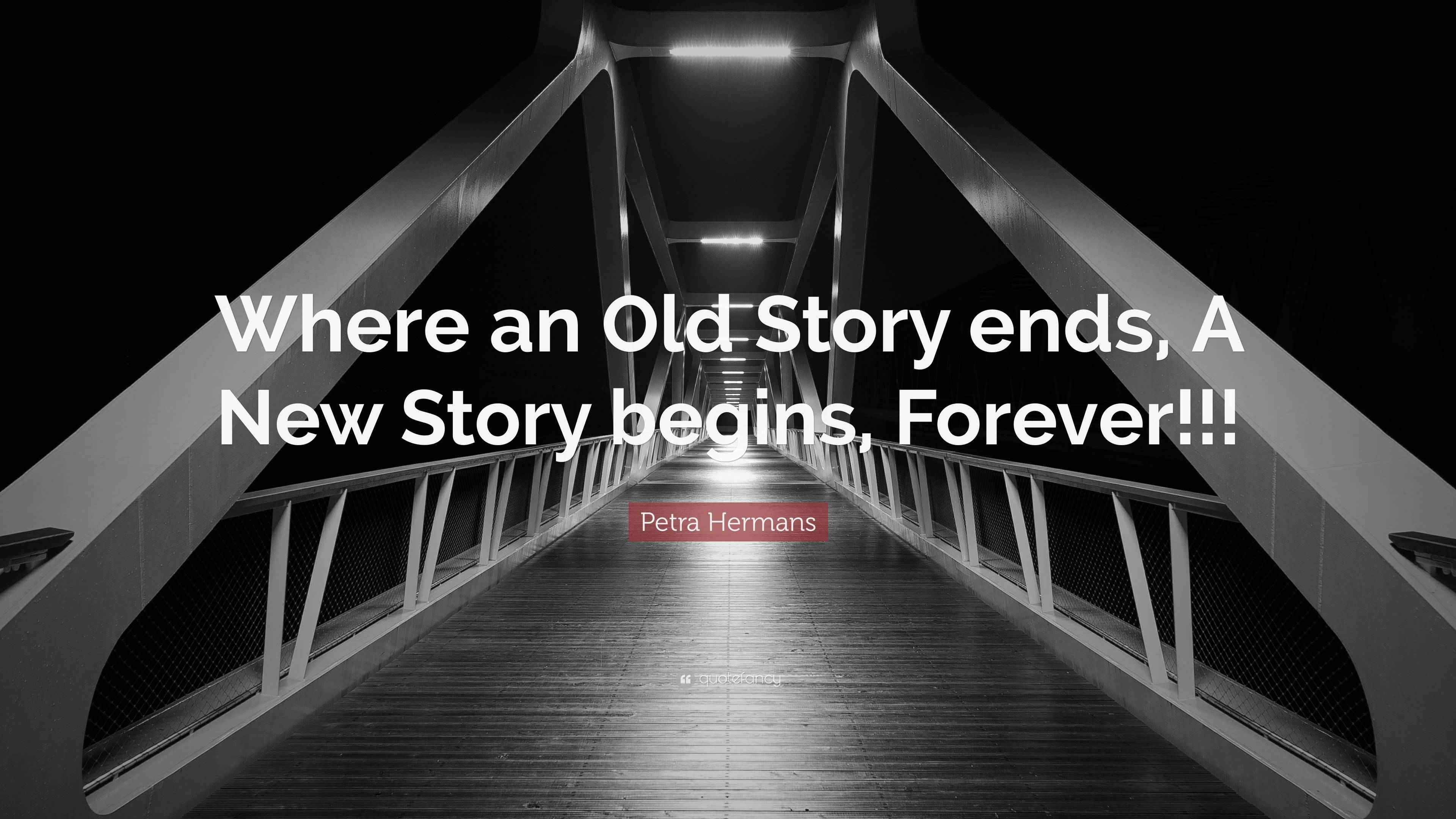 Petra Hermans Quote: “Where an Old Story ends, A New Story begins ...