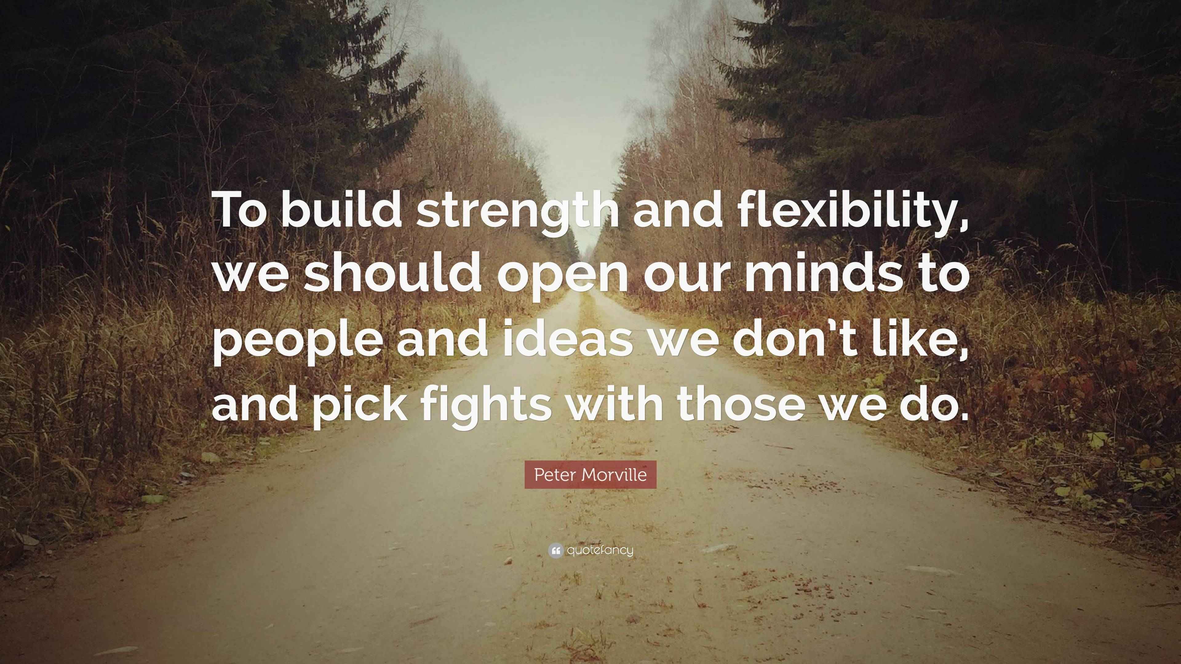 Peter Morville Quote: “To build strength and flexibility, we should ...