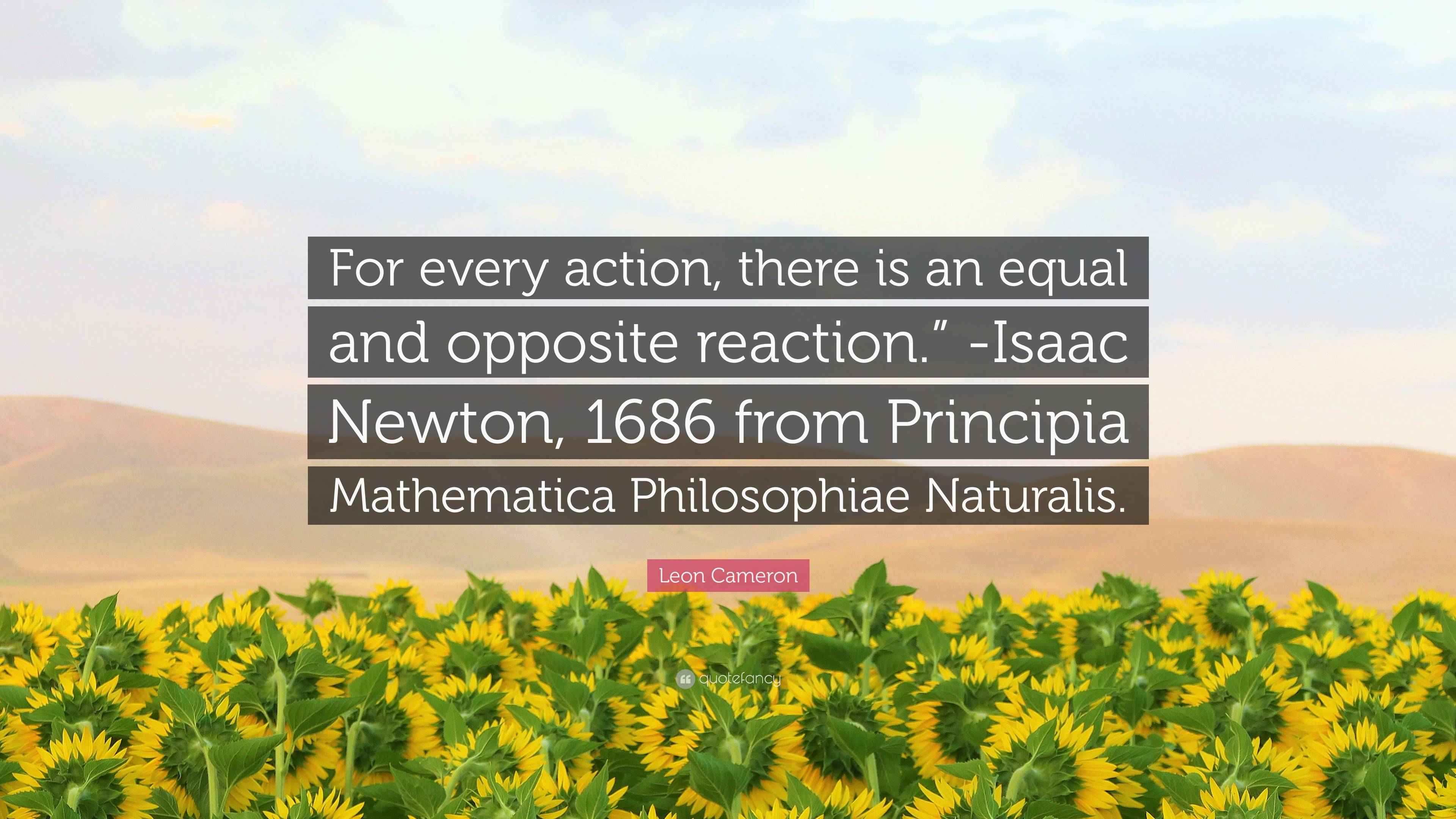 Leon Cameron Quote: “For every action, there is an equal and opposite ...