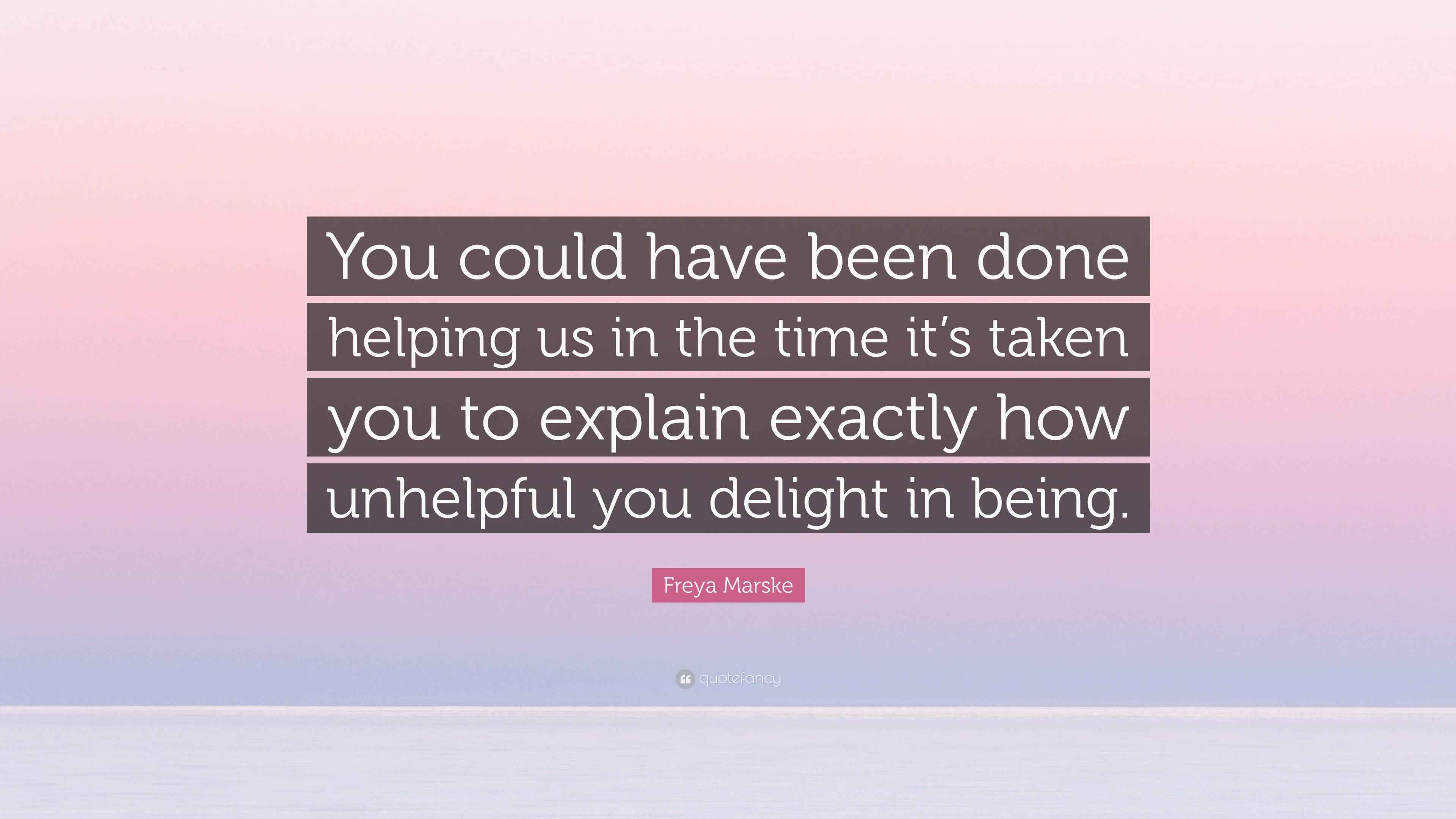 Freya Marske Quote: “You could have been done helping us in the time it ...