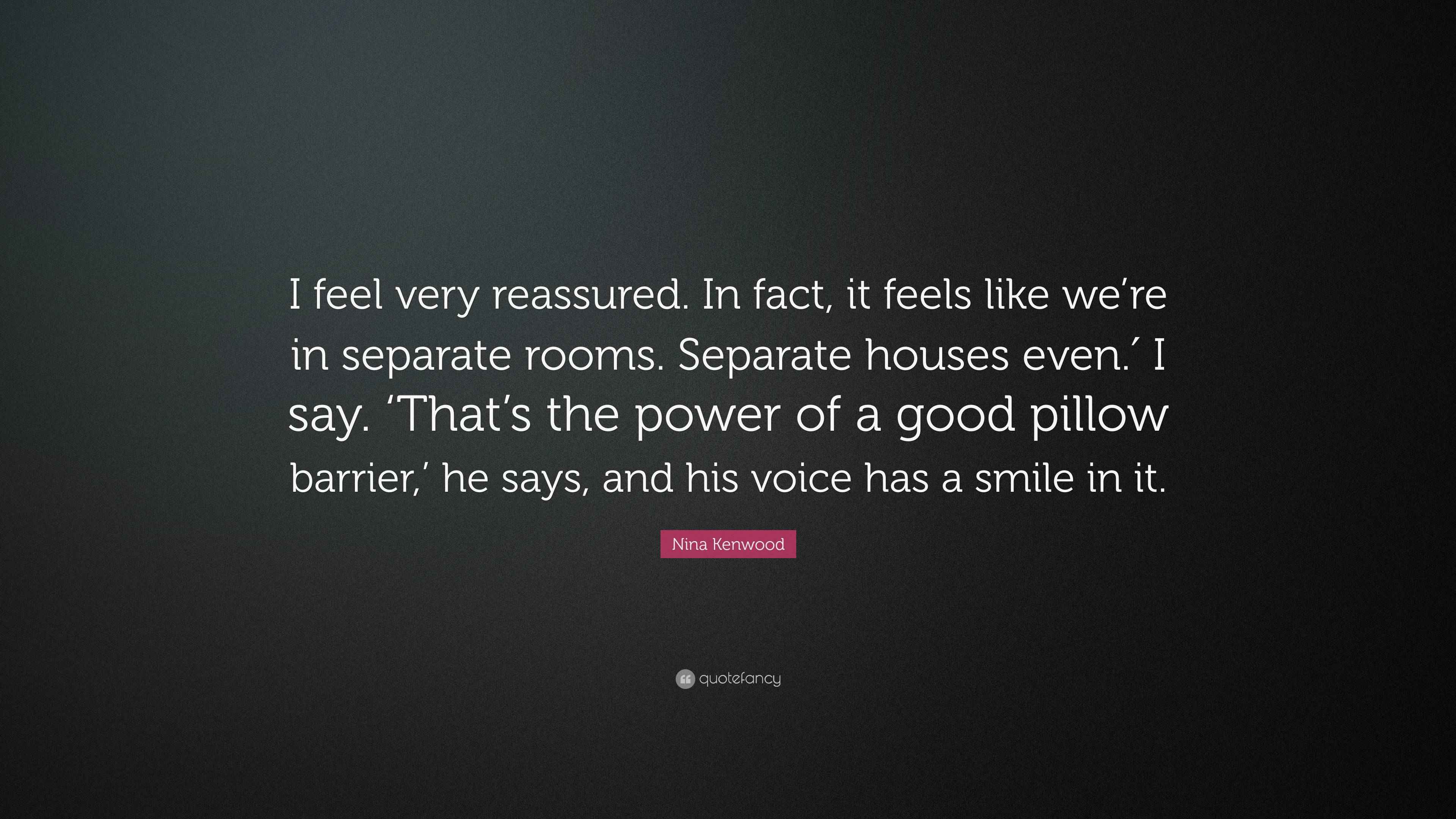 Nina Kenwood Quote: “I feel very reassured. In fact, it feels like we ...