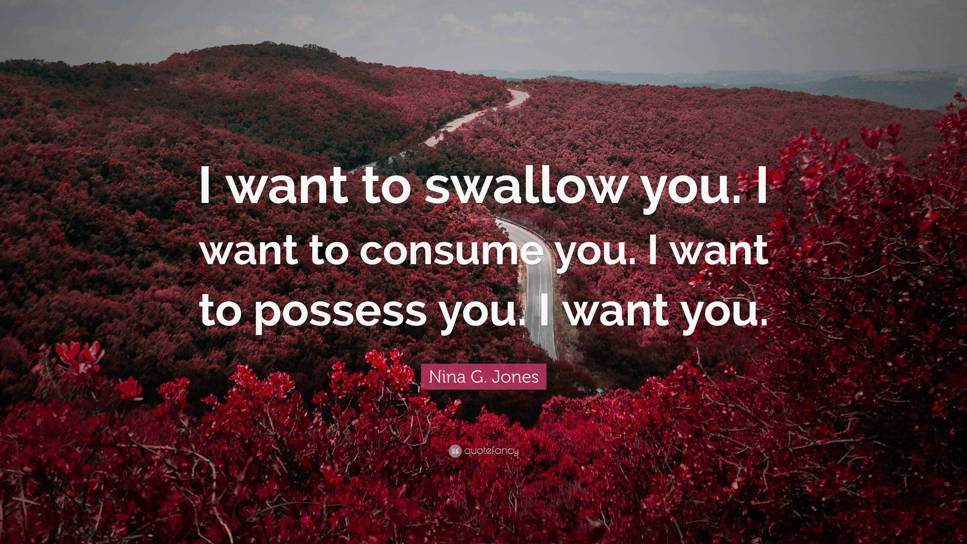 Nina G. Jones Quote: “I want to swallow you. I want to consume you. I ...