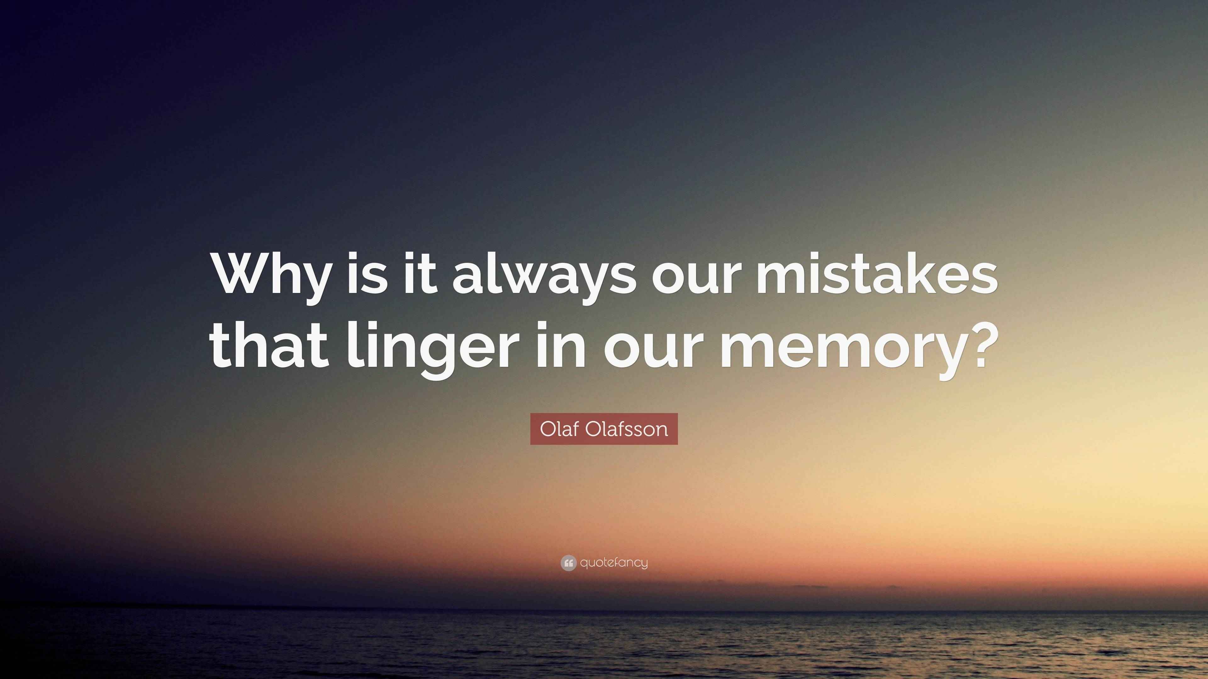 Olaf Olafsson Quote: “Why is it always our mistakes that linger in our ...