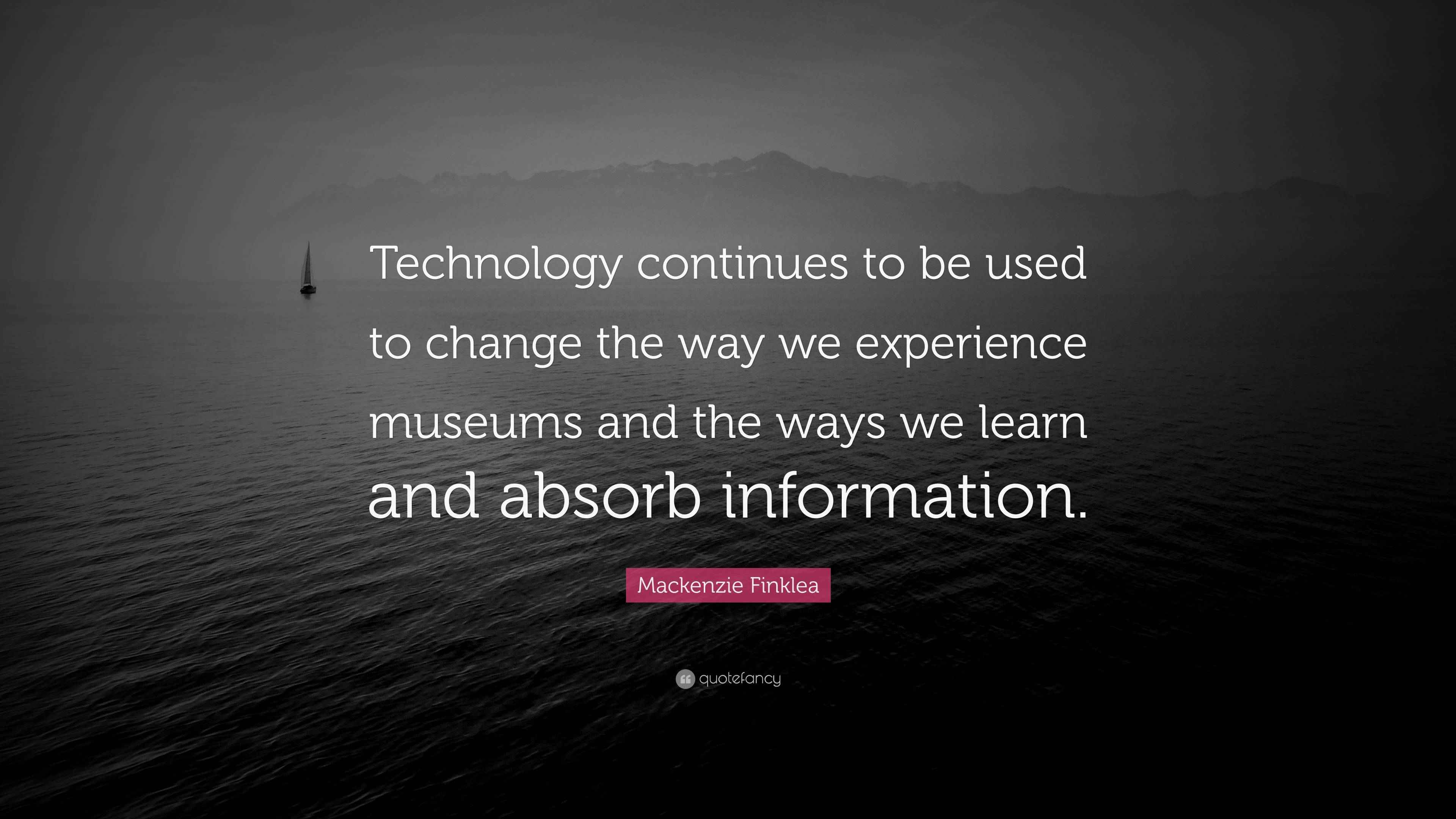 Mackenzie Finklea Quote: “Technology continues to be used to change the ...