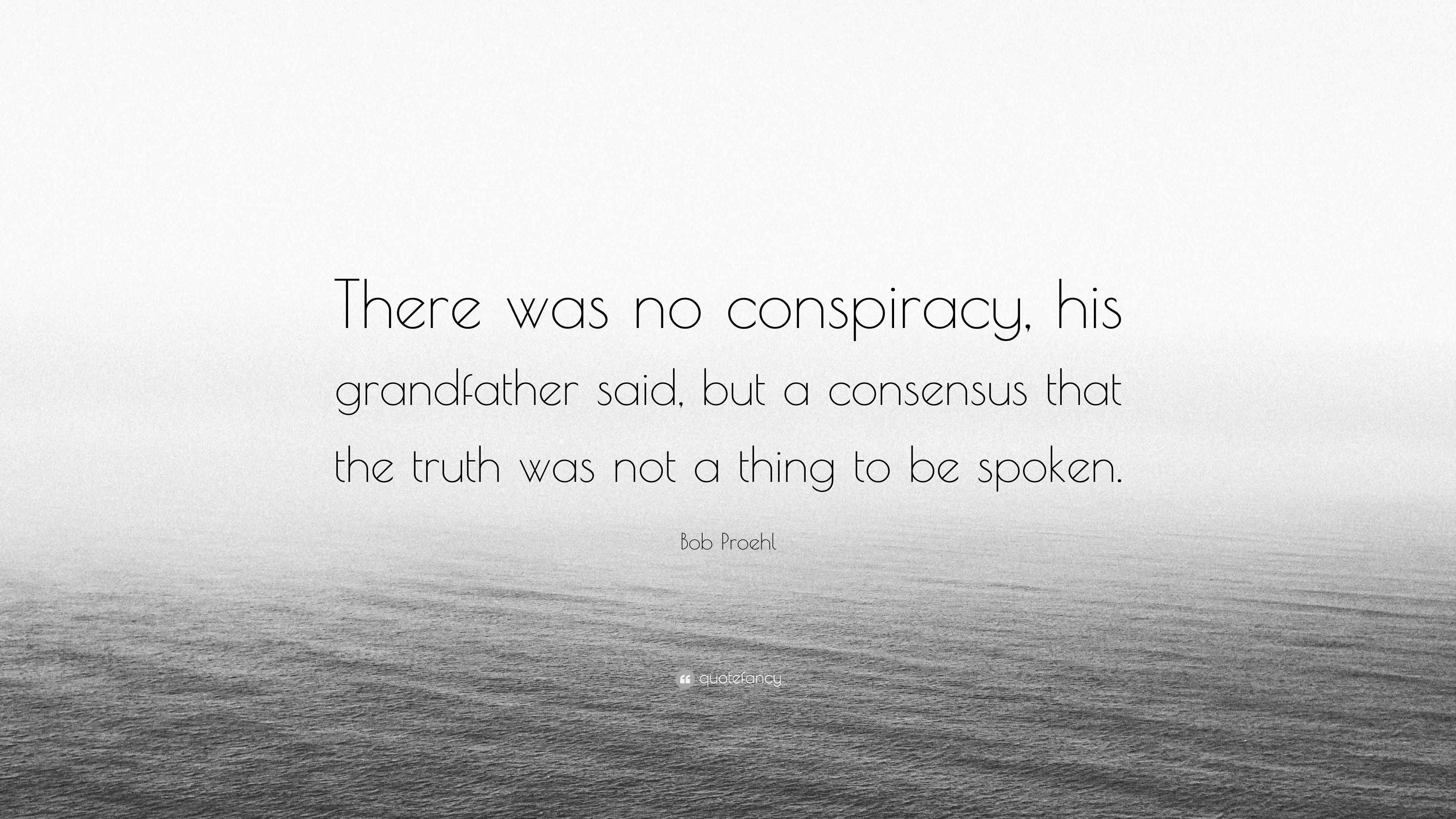 Bob Proehl Quote: “There was no conspiracy, his grandfather said, but a ...