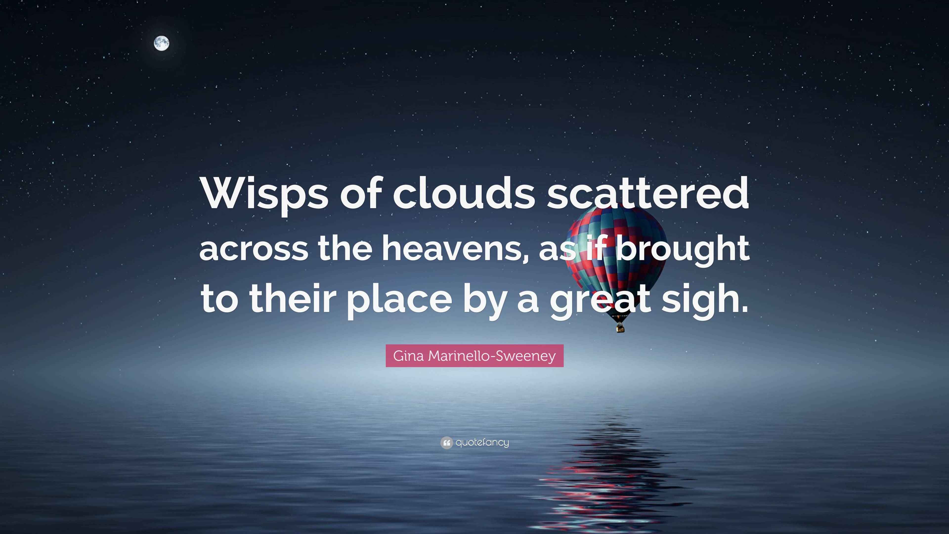 Gina Marinello-Sweeney Quote: “Wisps of clouds scattered across the ...