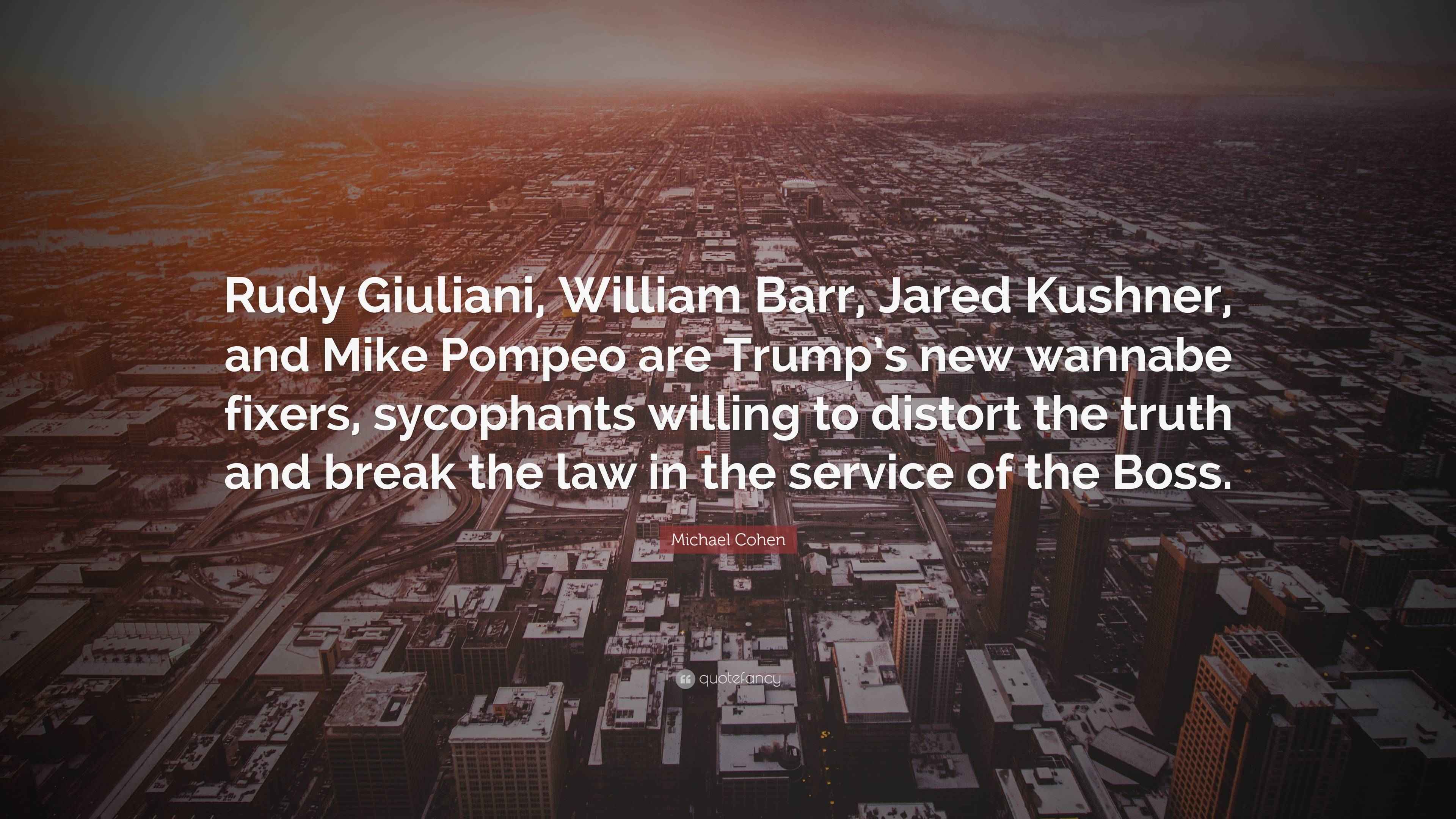 Michael Cohen Quote: “Rudy Giuliani, William Barr, Jared Kushner, and ...