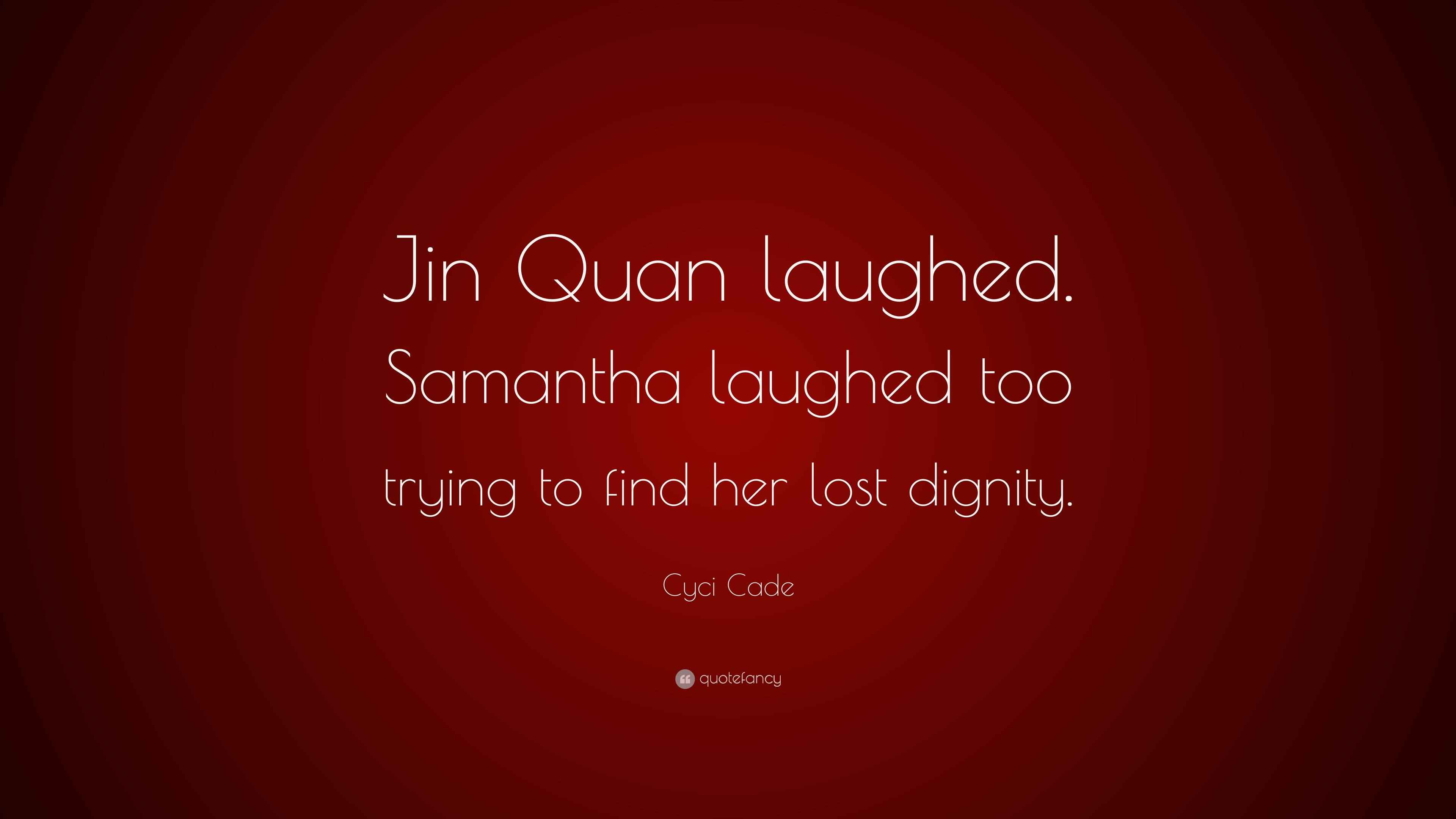Cyci Cade Quote: “Jin Quan laughed. Samantha laughed too trying to find ...