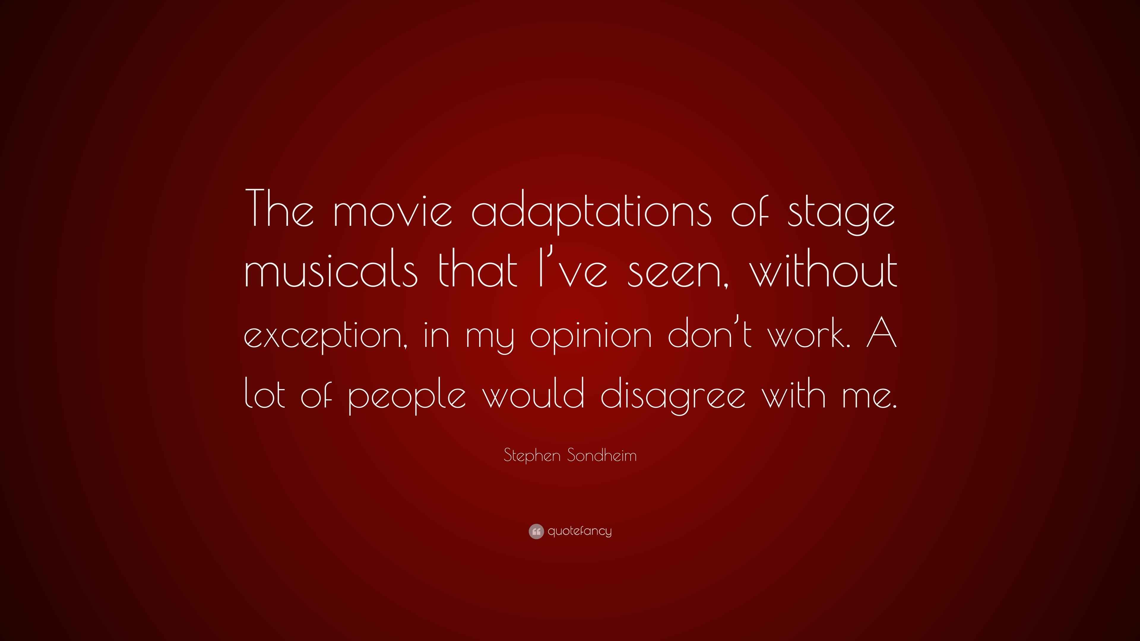 Stephen Sondheim Quote: “The movie adaptations of stage musicals that I ...
