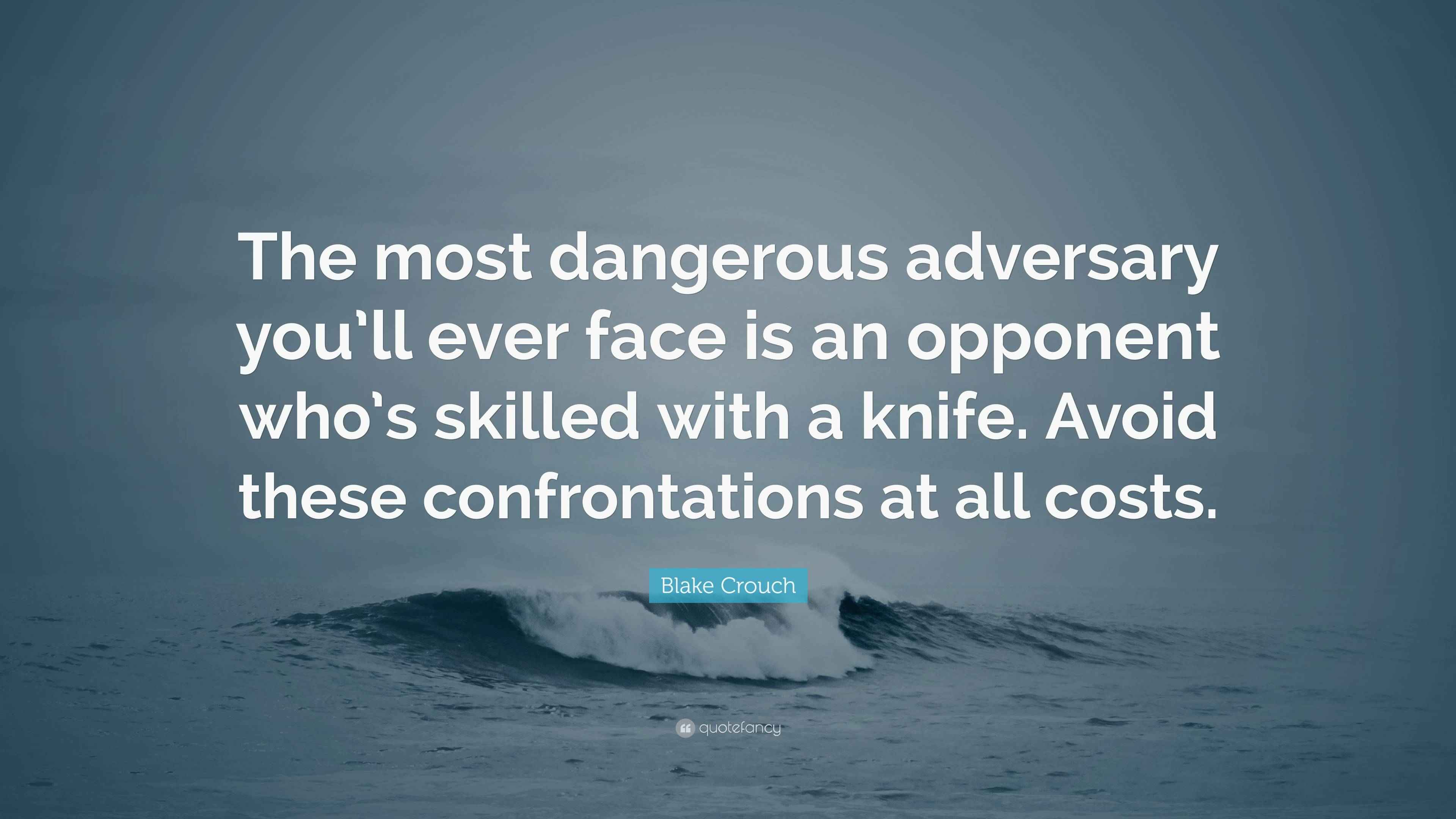 Blake Crouch Quote: “The most dangerous adversary you’ll ever face is ...