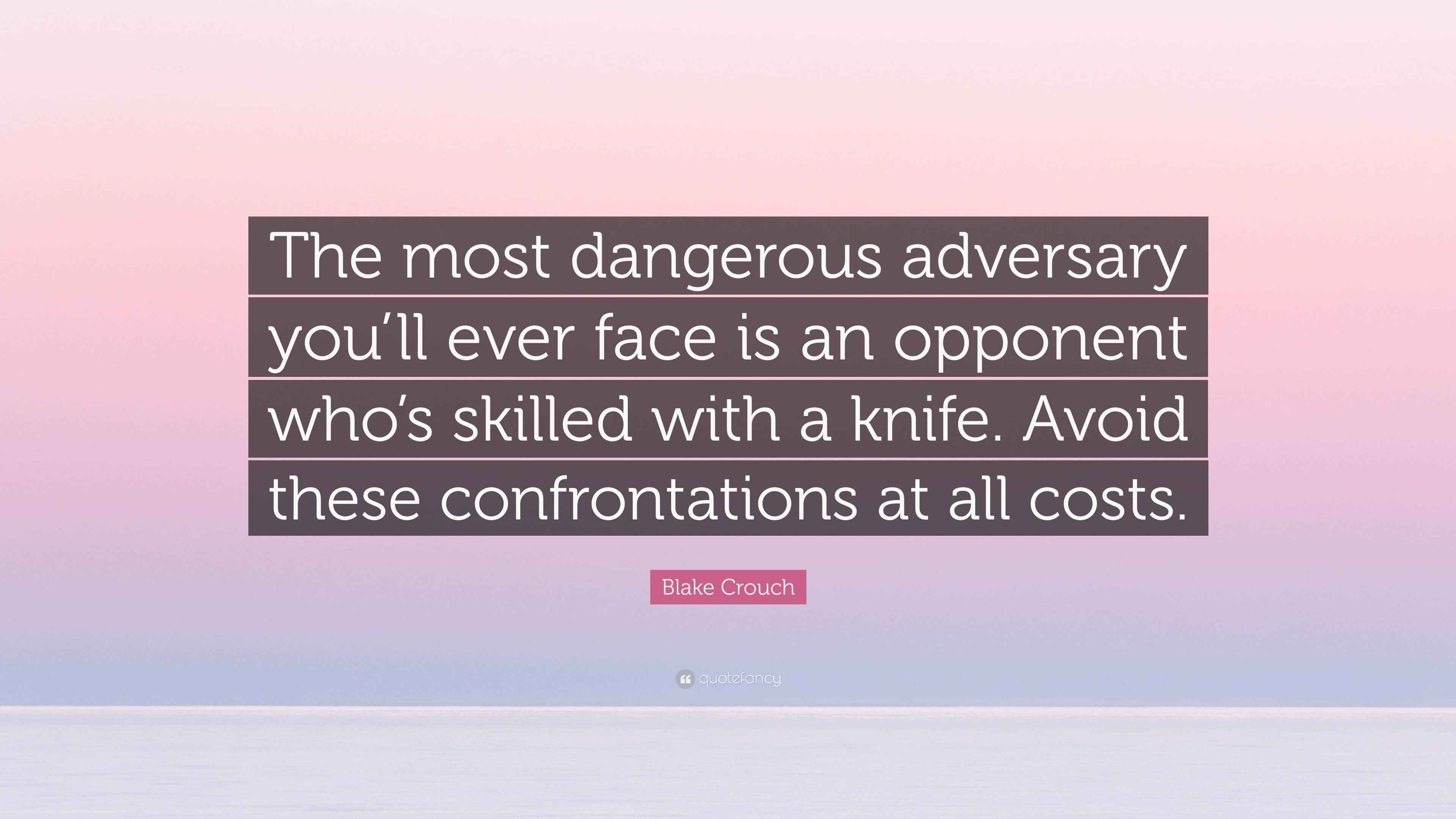 Blake Crouch Quote: “The most dangerous adversary you’ll ever face is ...