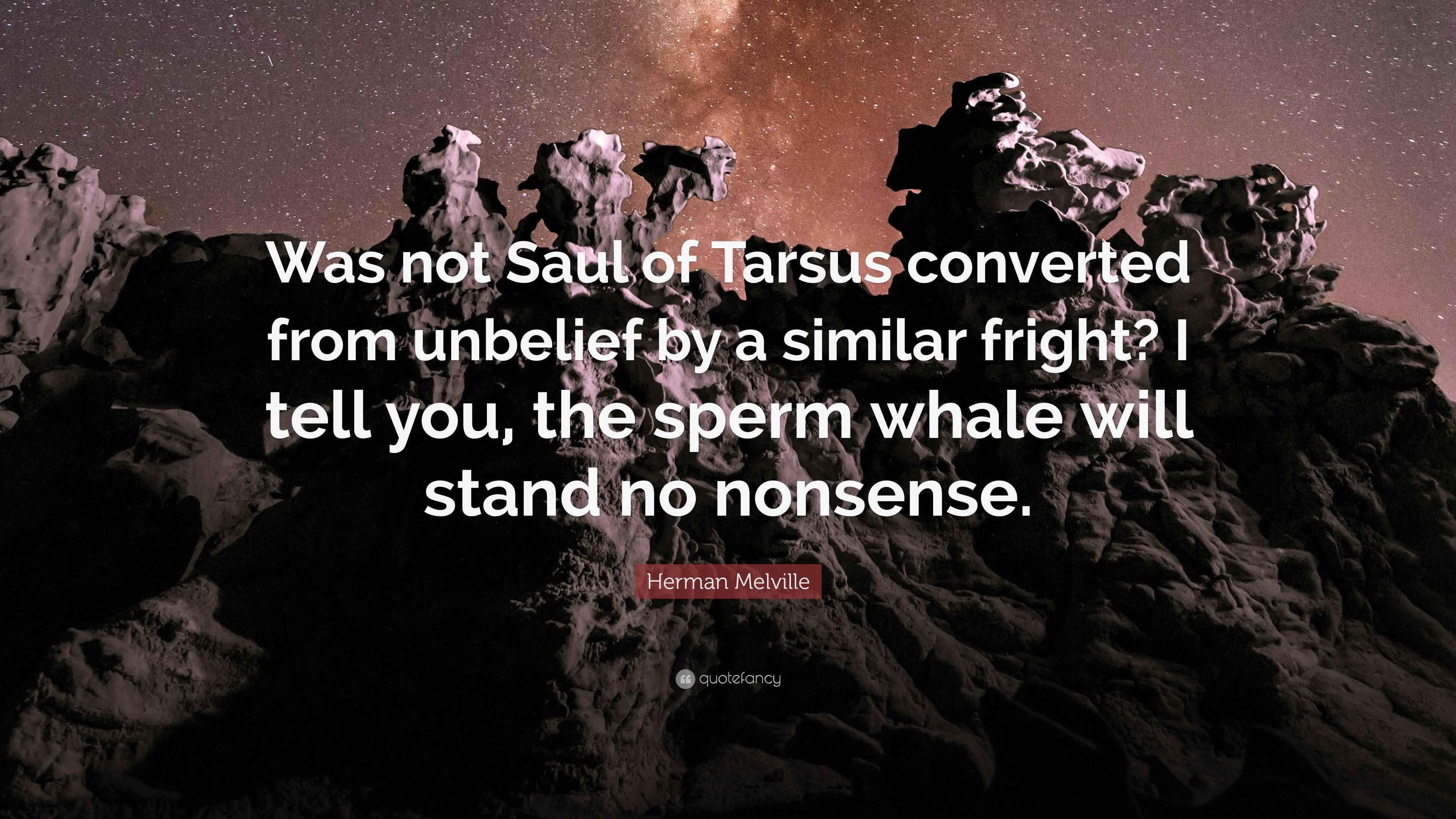 Herman Melville Quote: “Was not Saul of Tarsus converted from unbelief ...