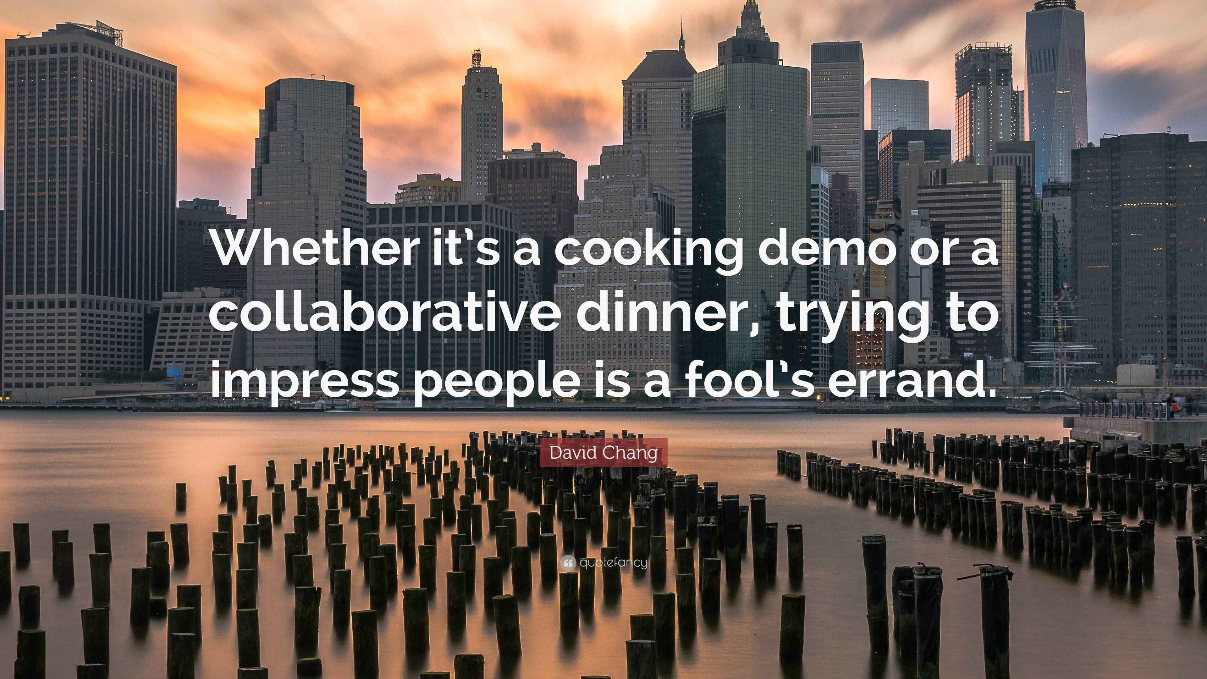 David Chang Quote: “Whether it’s a cooking demo or a collaborative ...