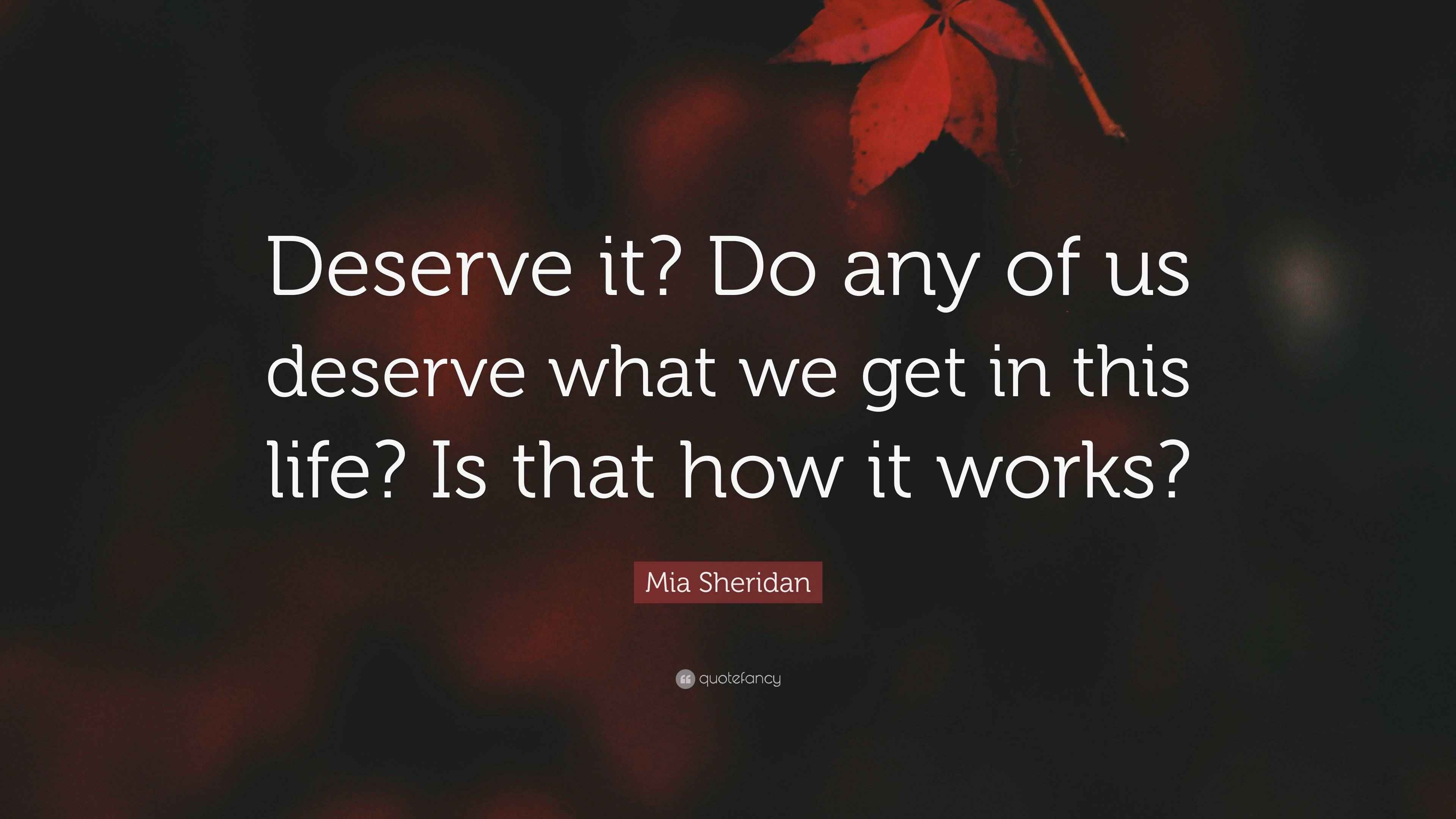 Mia Sheridan Quote: “Deserve it? Do any of us deserve what we get in ...