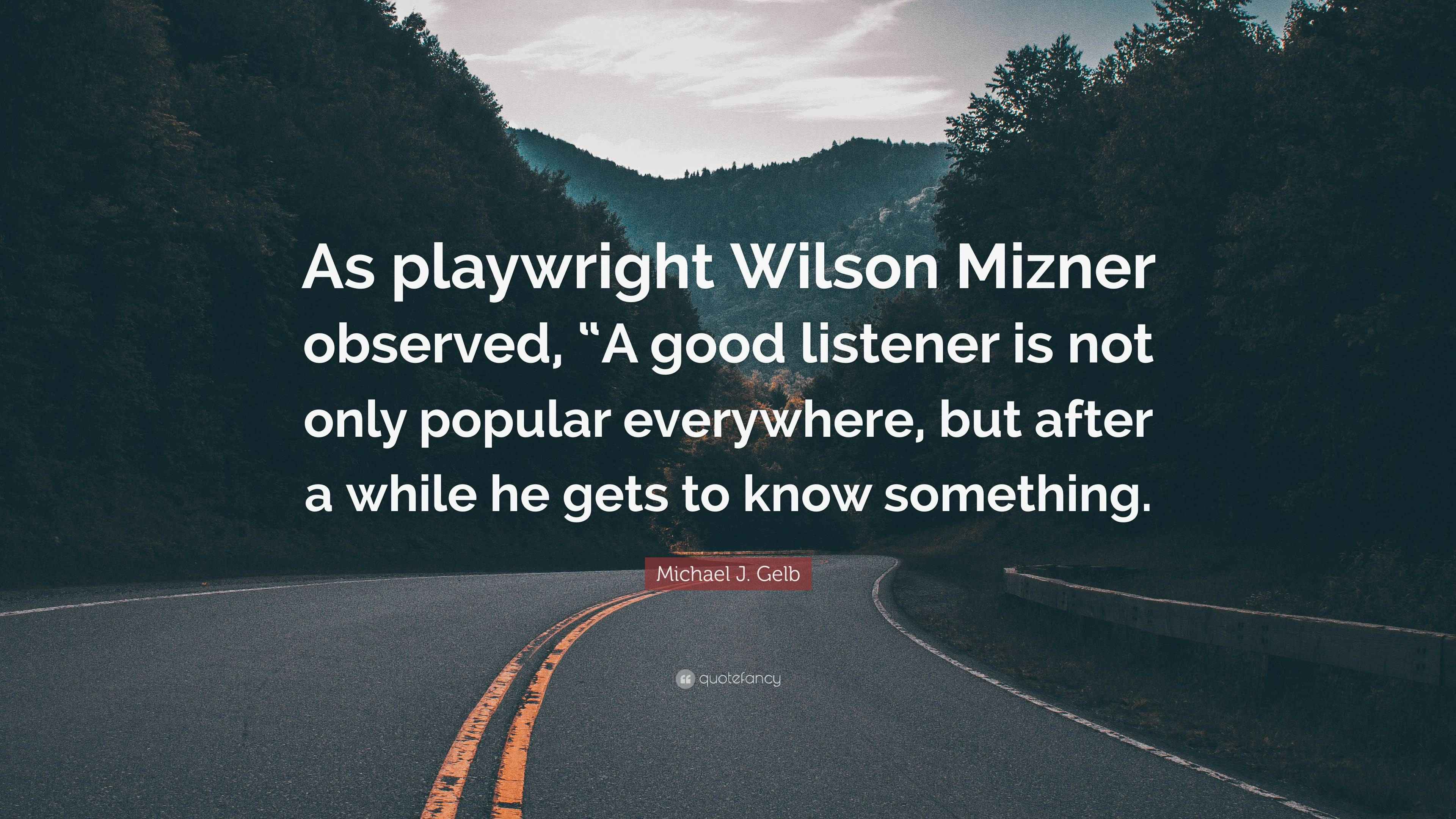 Michael J. Gelb Quote: “As playwright Wilson Mizner observed, “A good ...