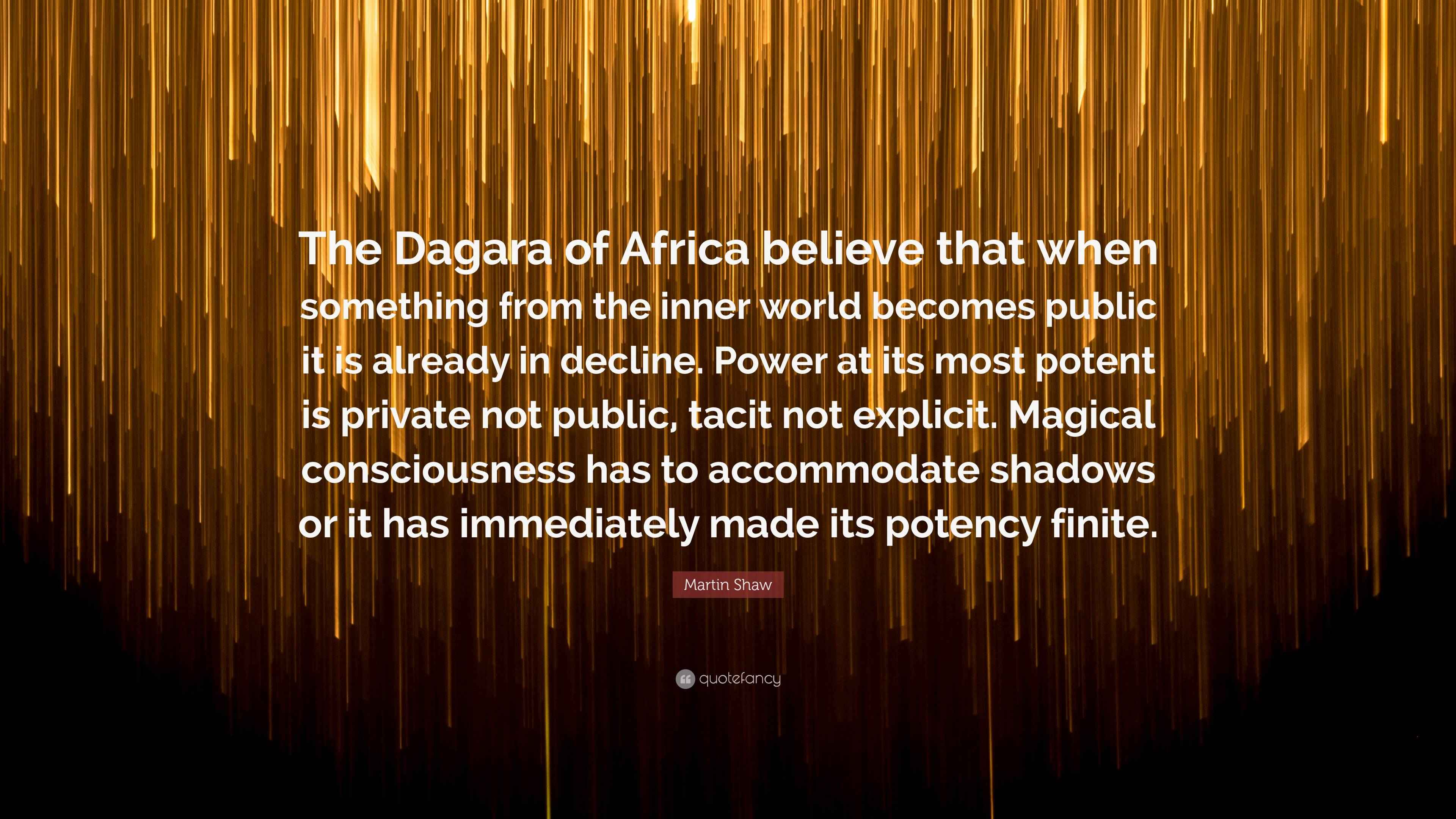 Martin Shaw Quote: “The Dagara of Africa believe that when something ...