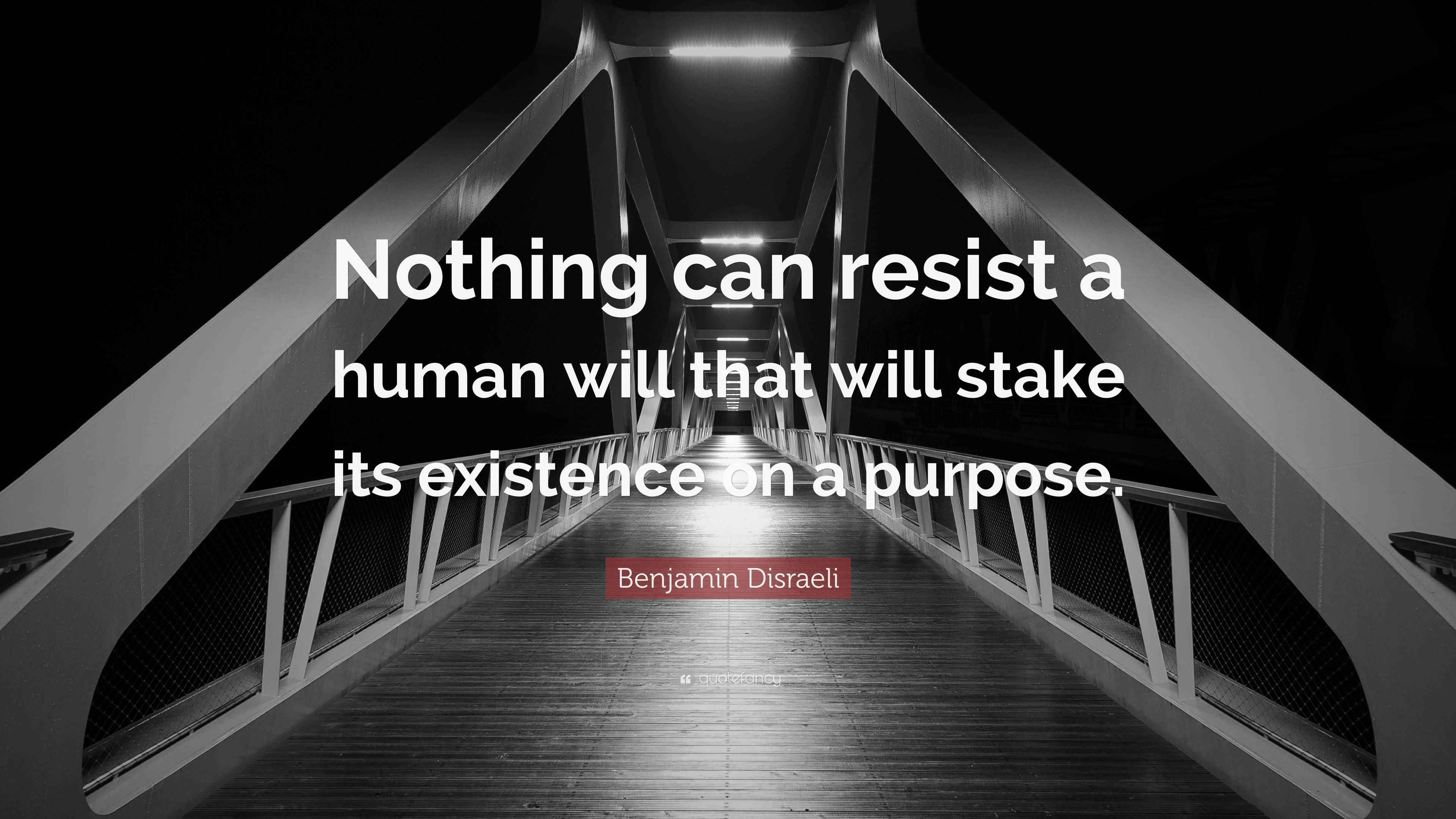 Benjamin Disraeli Quote: “Nothing can resist a human will that will ...