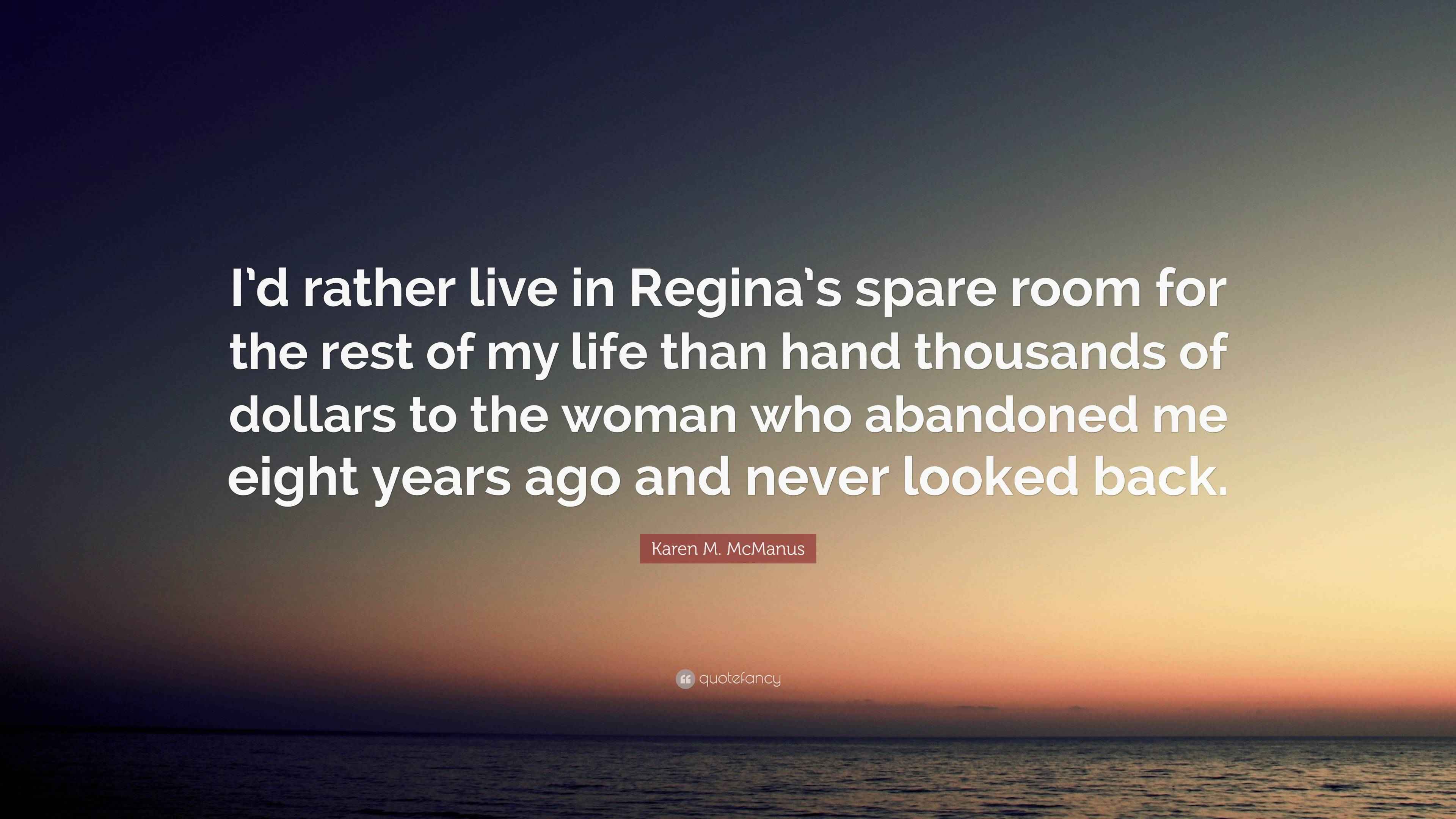 Karen M. McManus Quote: “I’d rather live in Regina’s spare room for the ...
